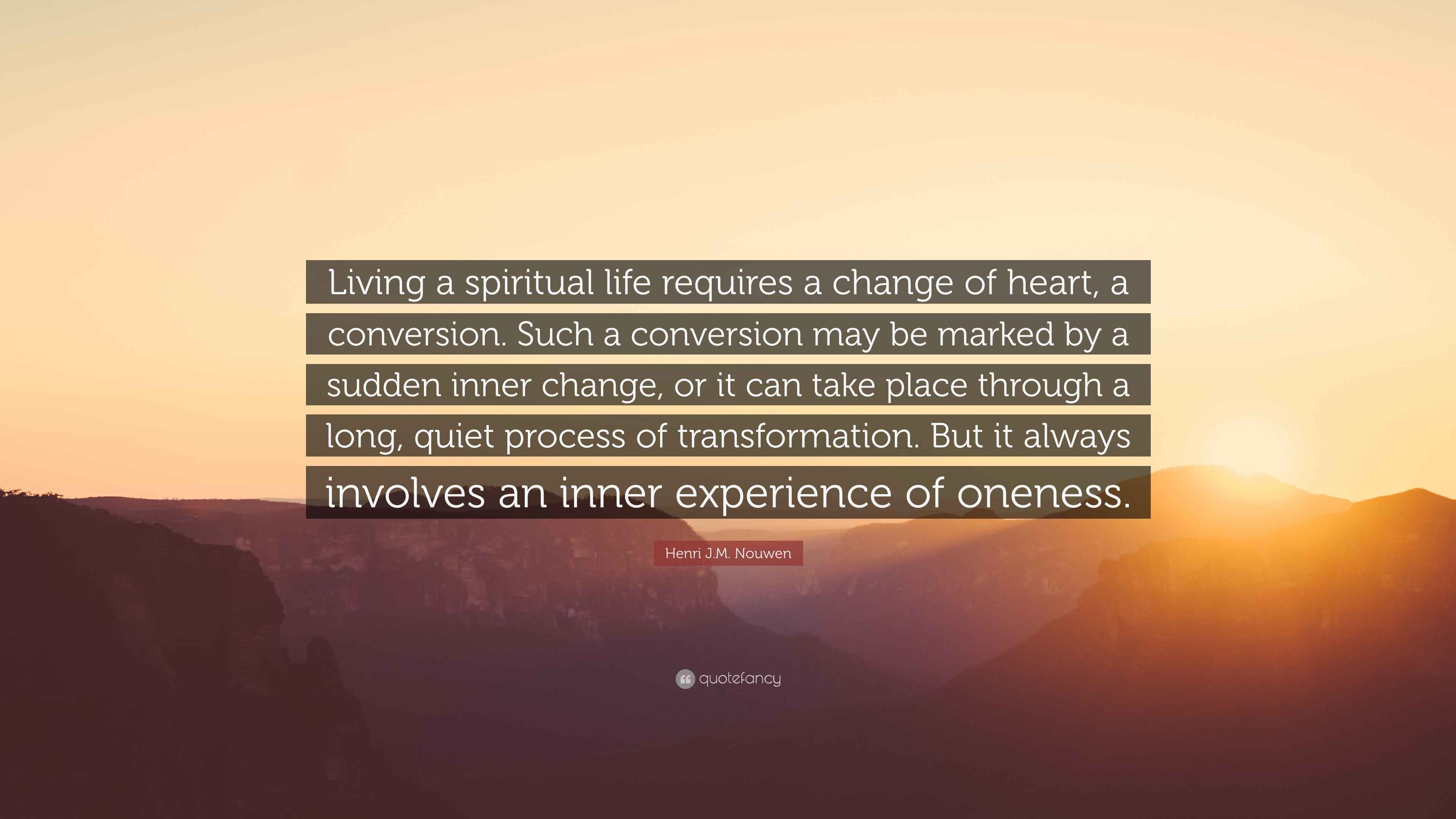 Henri J.M. Nouwen Quote: “Living a spiritual life requires a change of ...