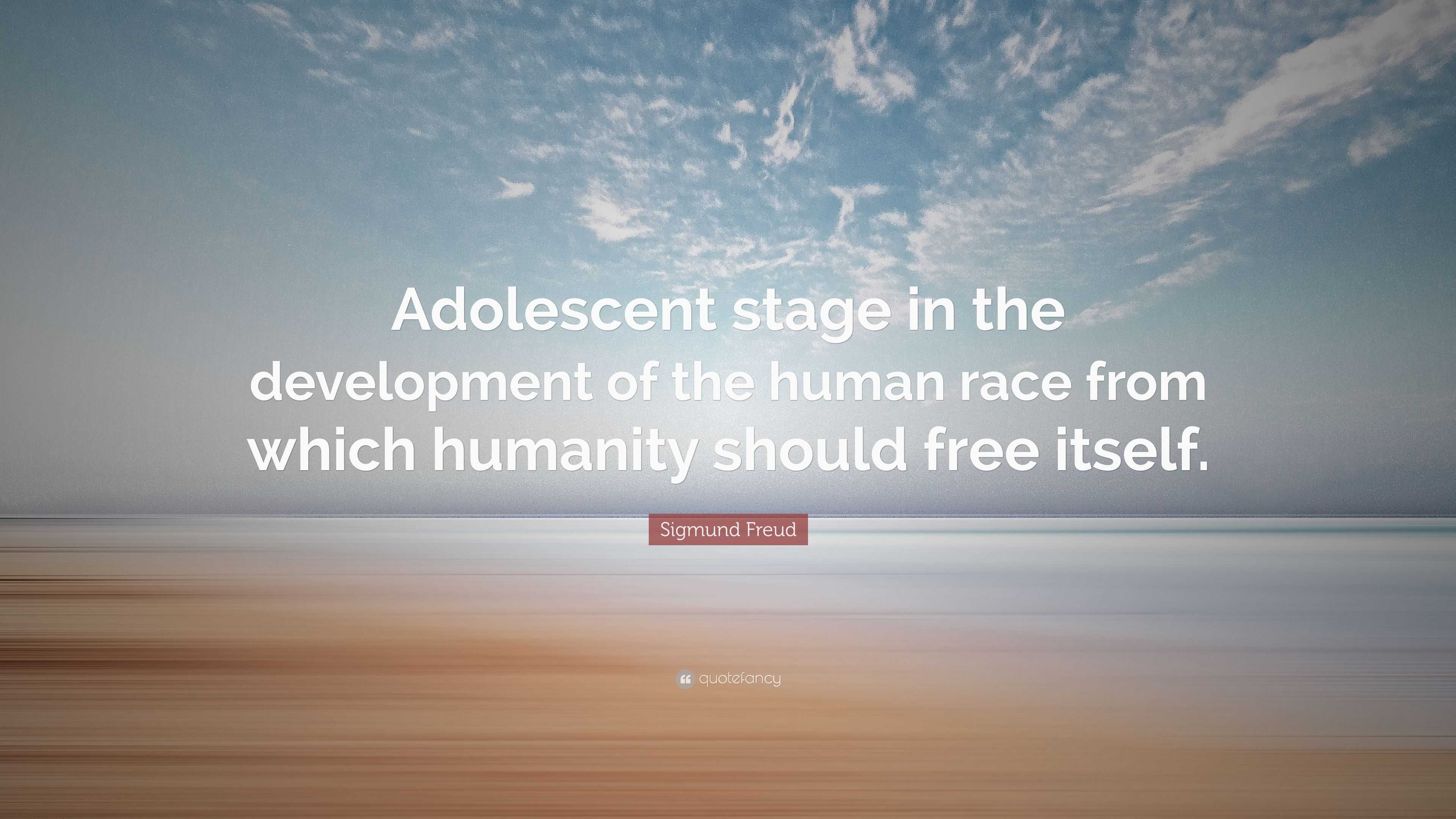 Sigmund Freud Quote: “Adolescent stage in the development of the human ...