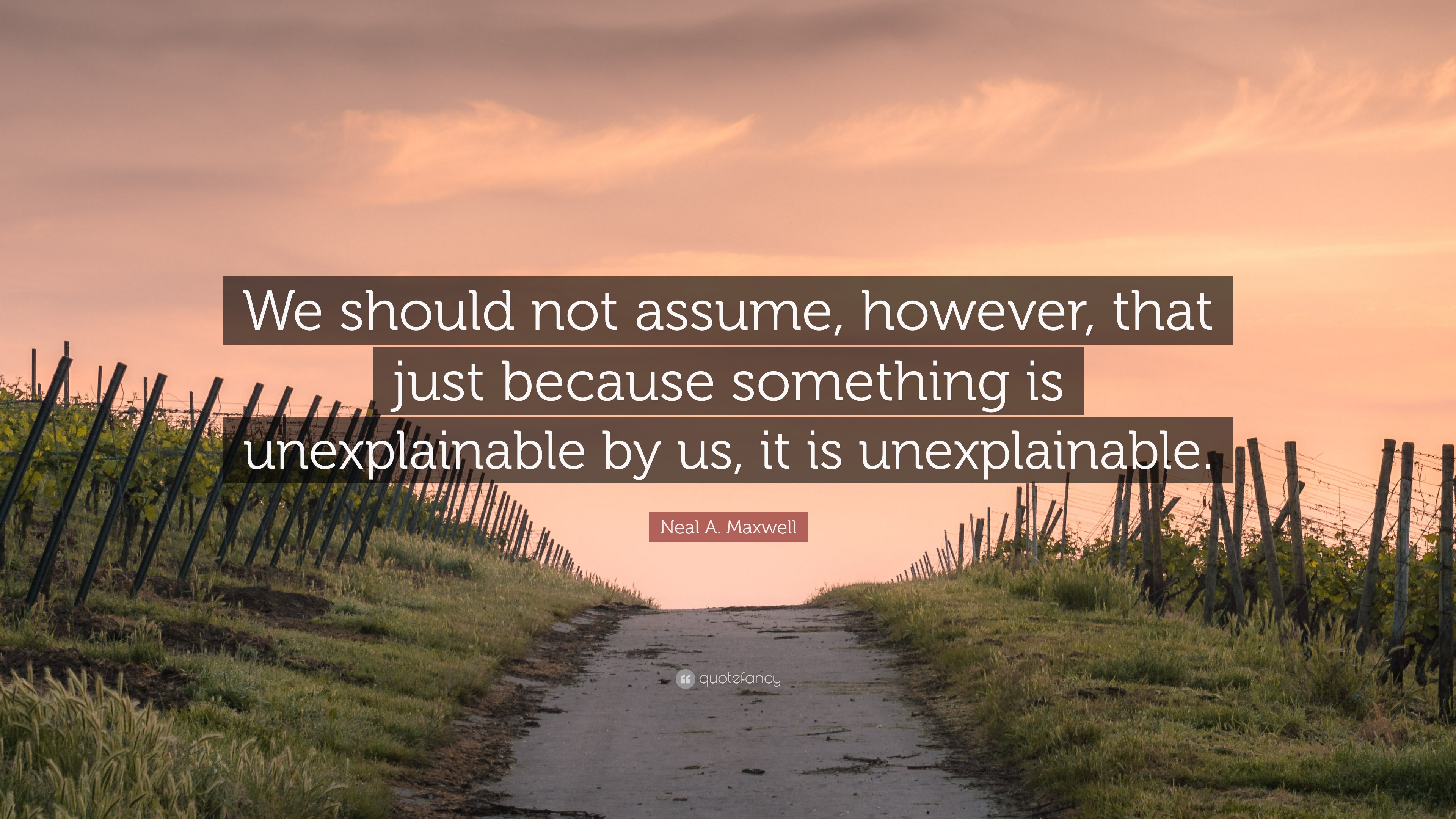 Neal A. Maxwell Quote: “We should not assume, however, that just ...
