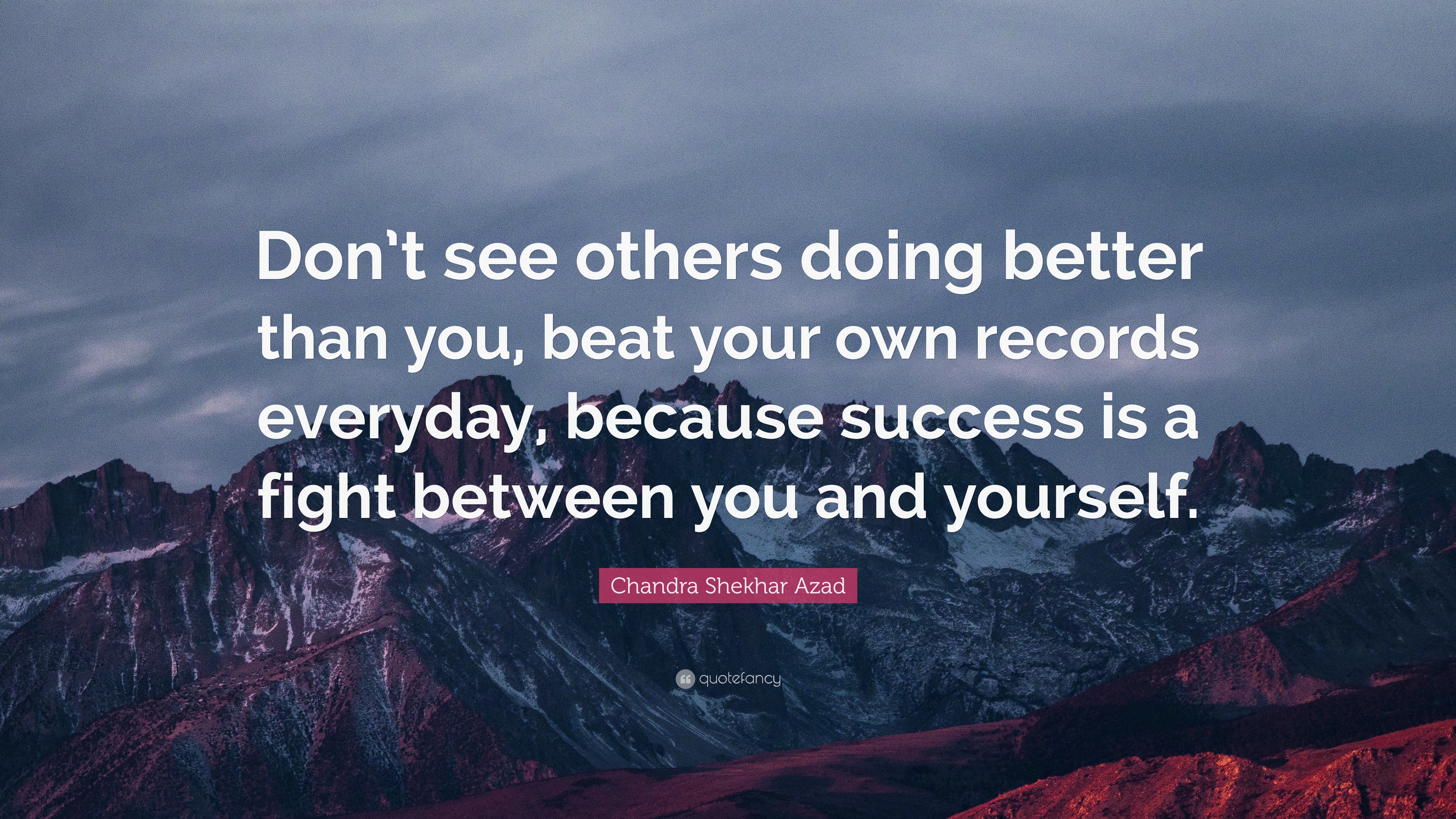 Chandra Shekhar Azad Quote: “Don’t see others doing better than you ...