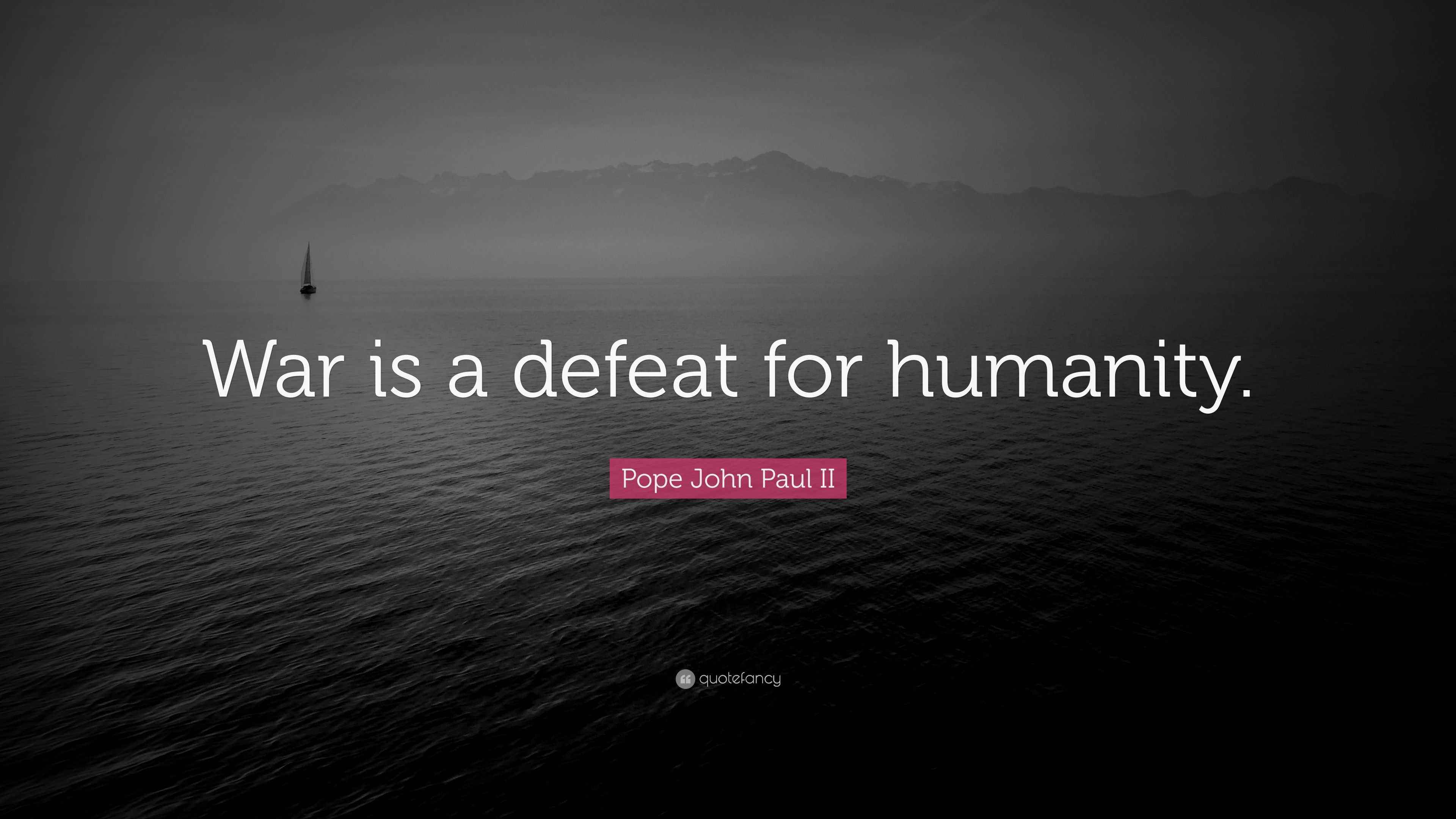 Pope John Paul II Quote: “War is a defeat for humanity.”