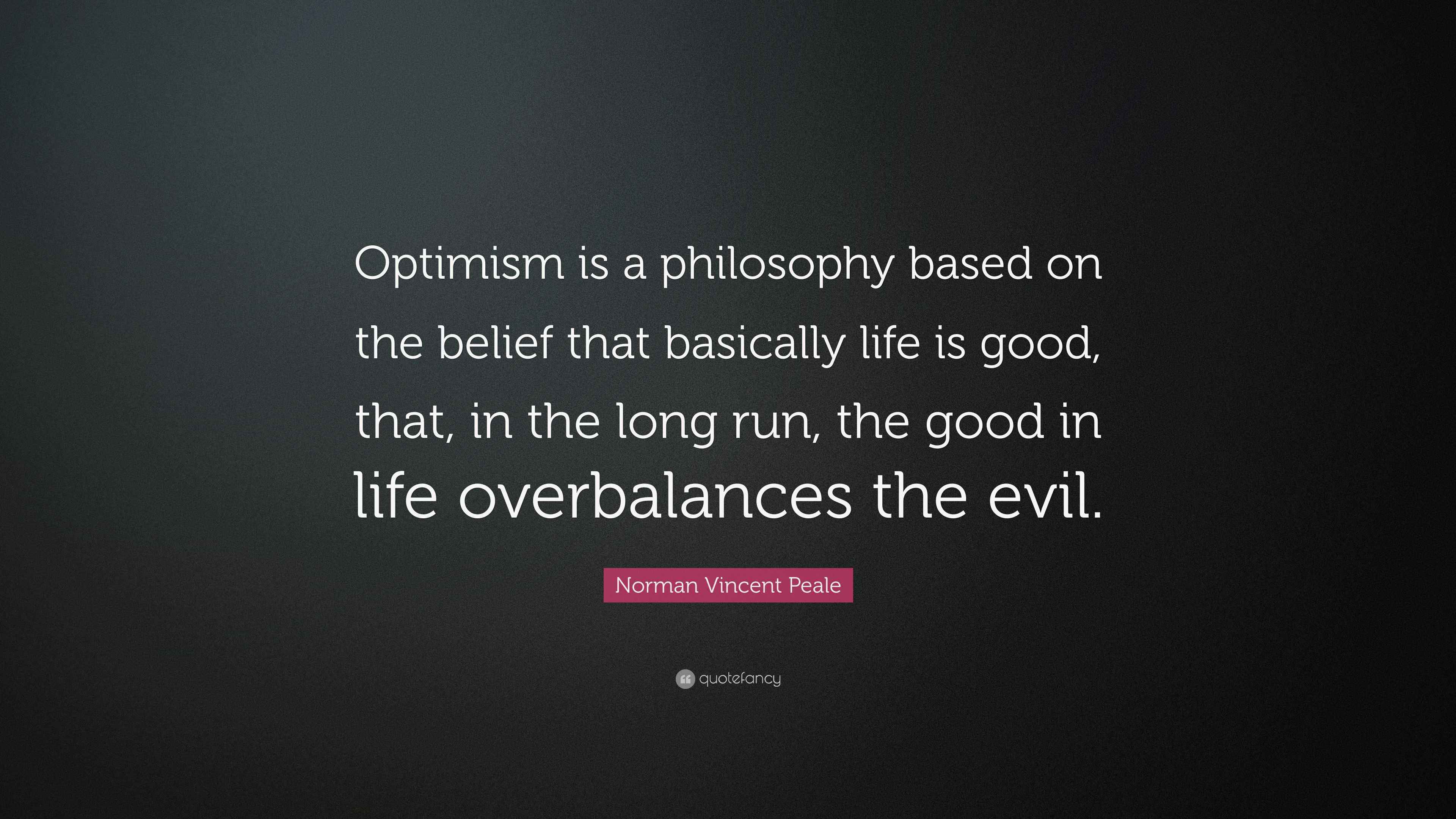 Norman Vincent Peale Quote: “Optimism is a philosophy based on the ...