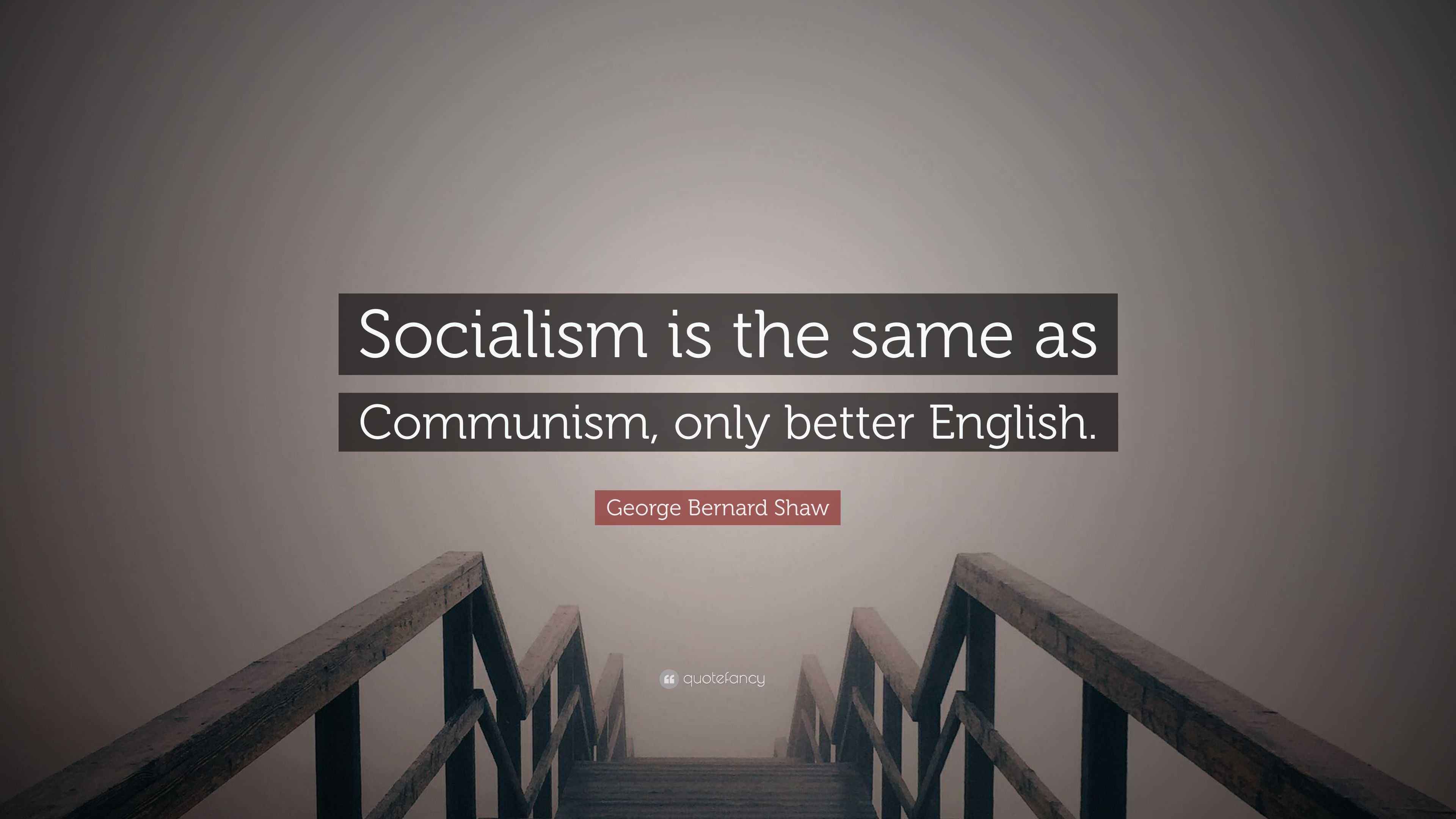 George Bernard Shaw Quote: “Socialism is the same as Communism, only ...