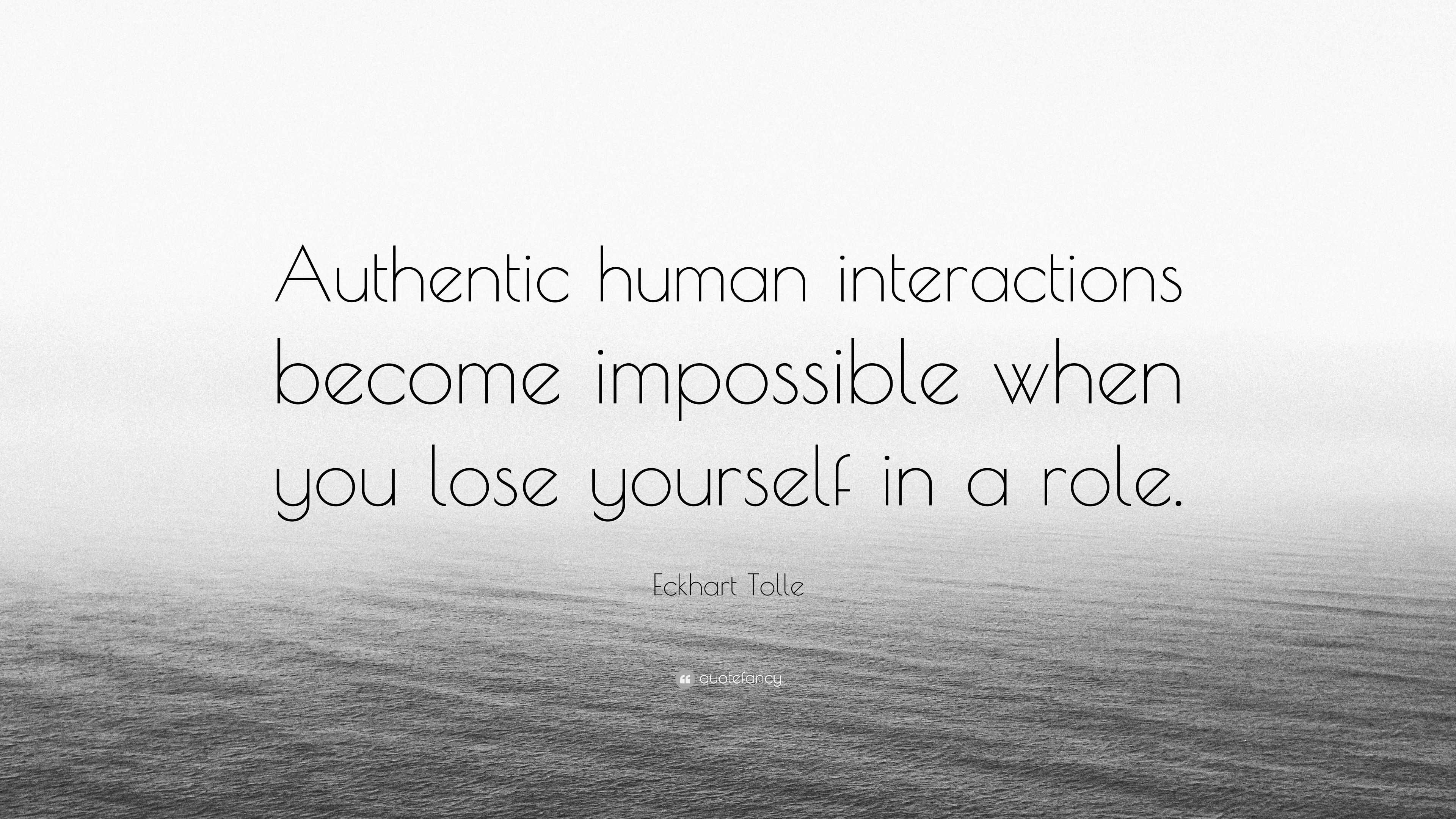 Eckhart Tolle Quote: “Authentic human interactions become impossible ...