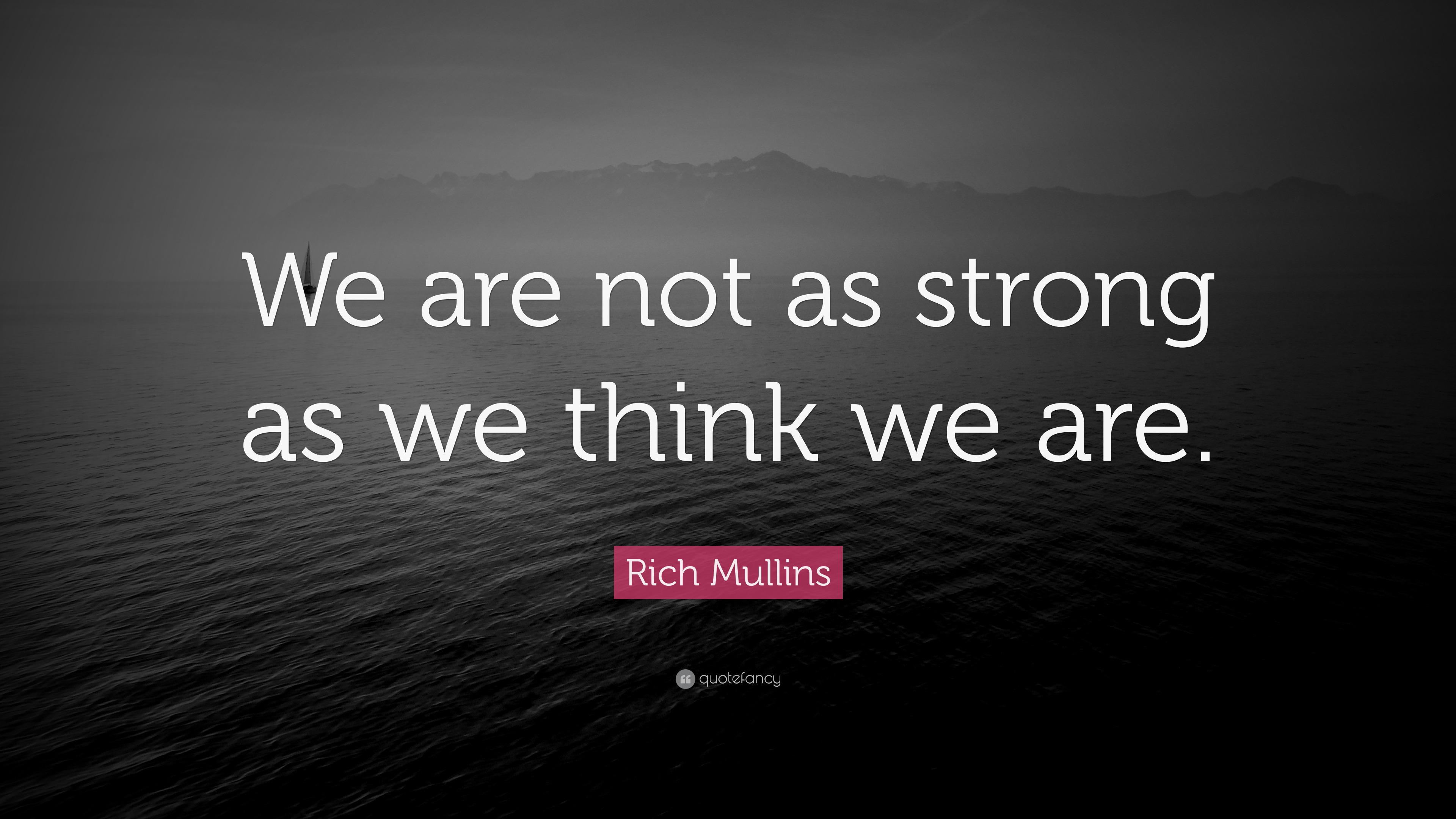 Rich Mullins Quote: “We are not as strong as we think we are.”