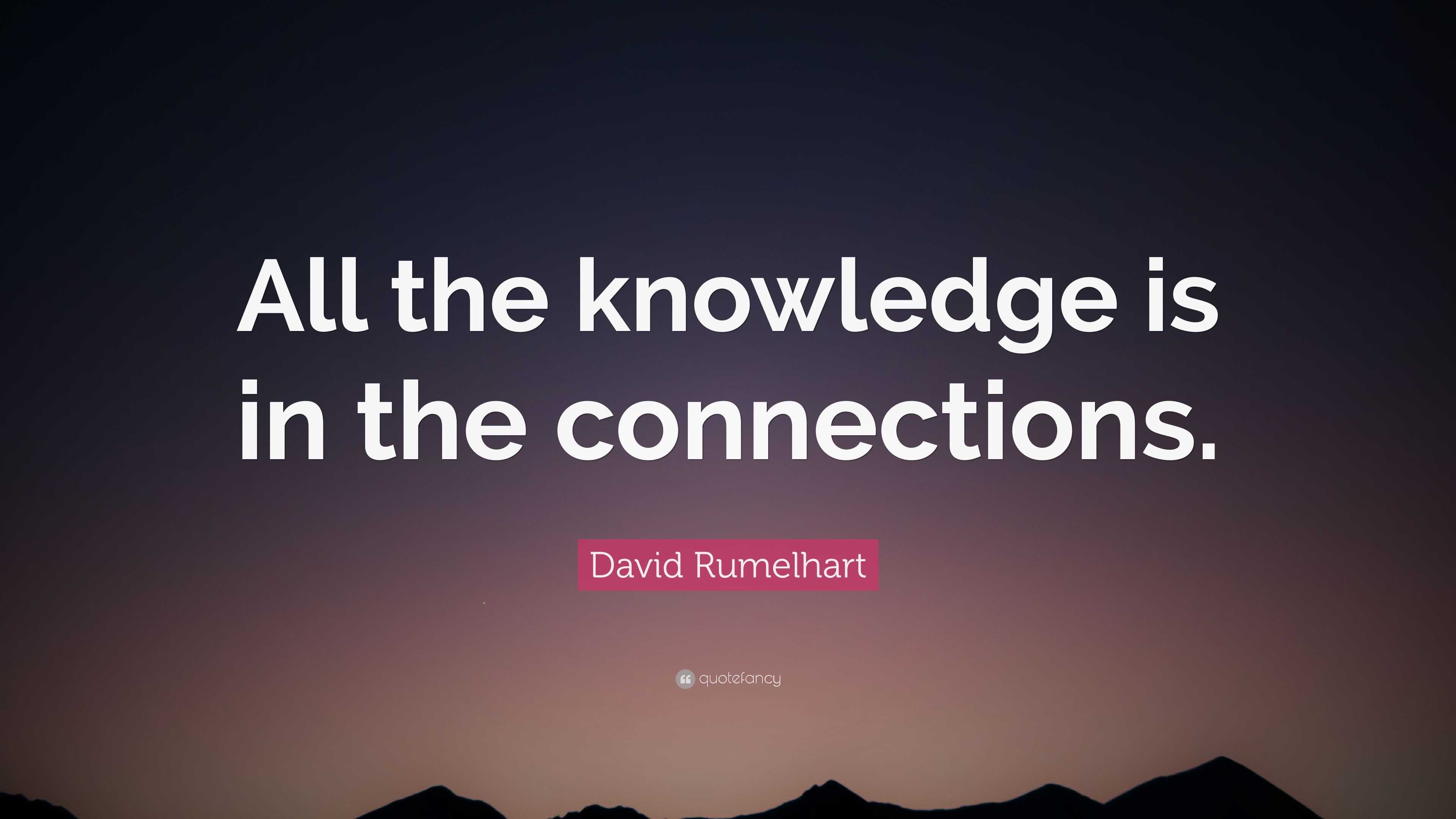 David Rumelhart Quote: “All the knowledge is in the connections.”