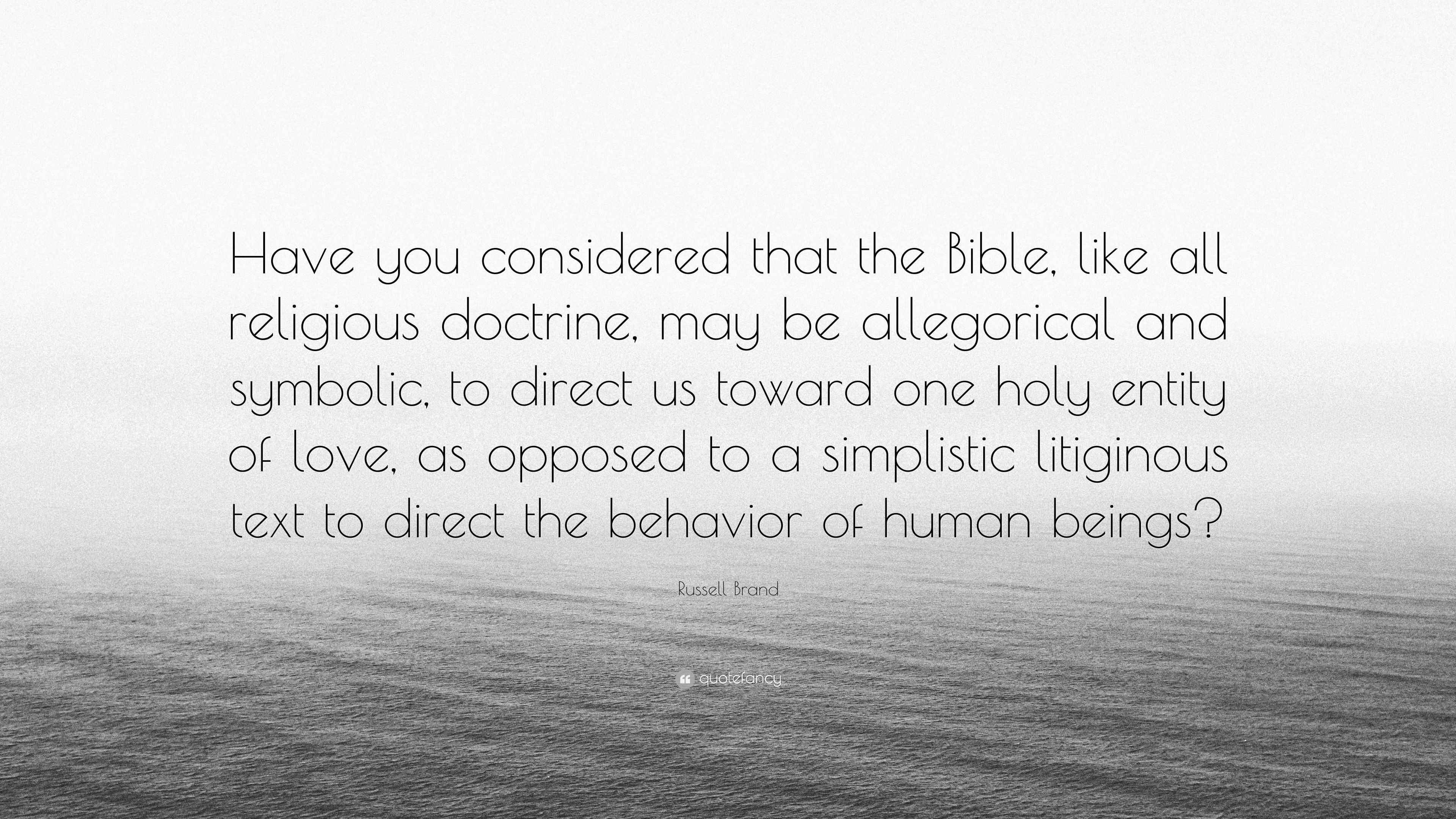 Russell Brand Quote: “Have you considered that the Bible, like all ...