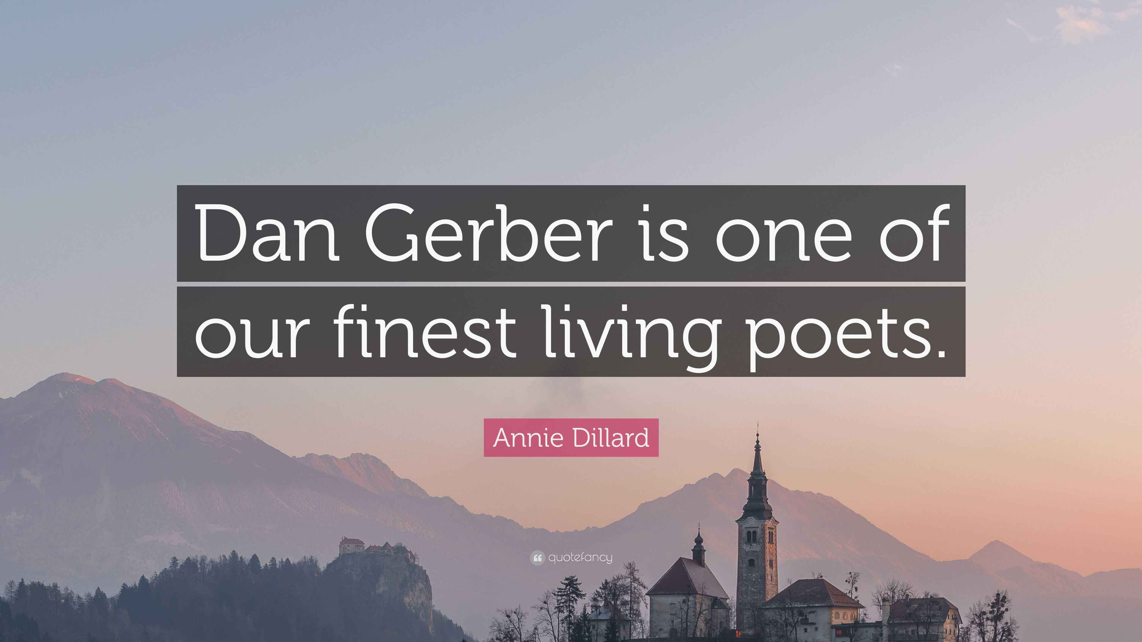 Annie Dillard Quote: “Dan Gerber is one of our finest living poets.”