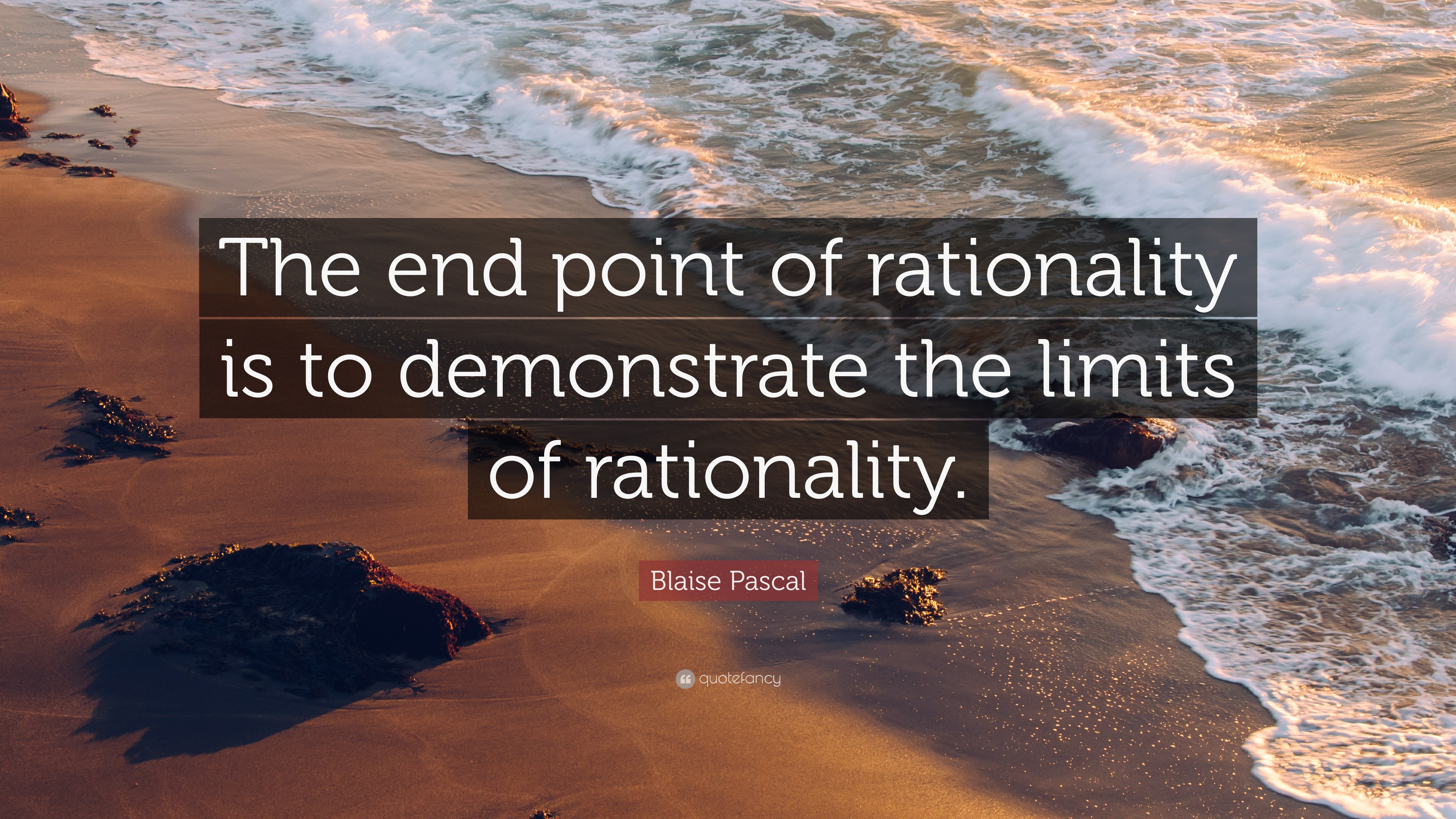Blaise Pascal Quote: “The end point of rationality is to demonstrate ...