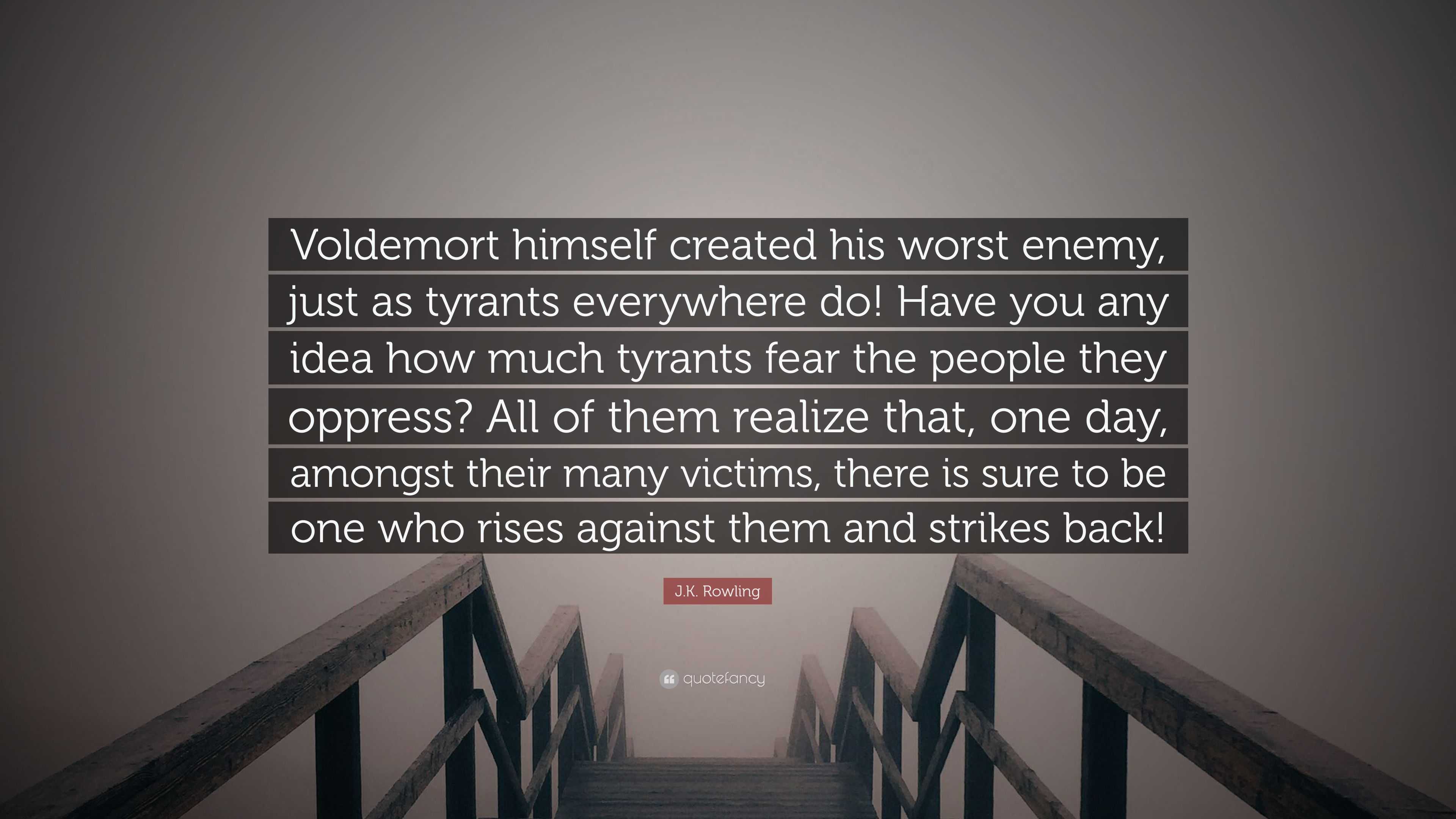 J.K. Rowling Quote: “Voldemort himself created his worst enemy, just as ...