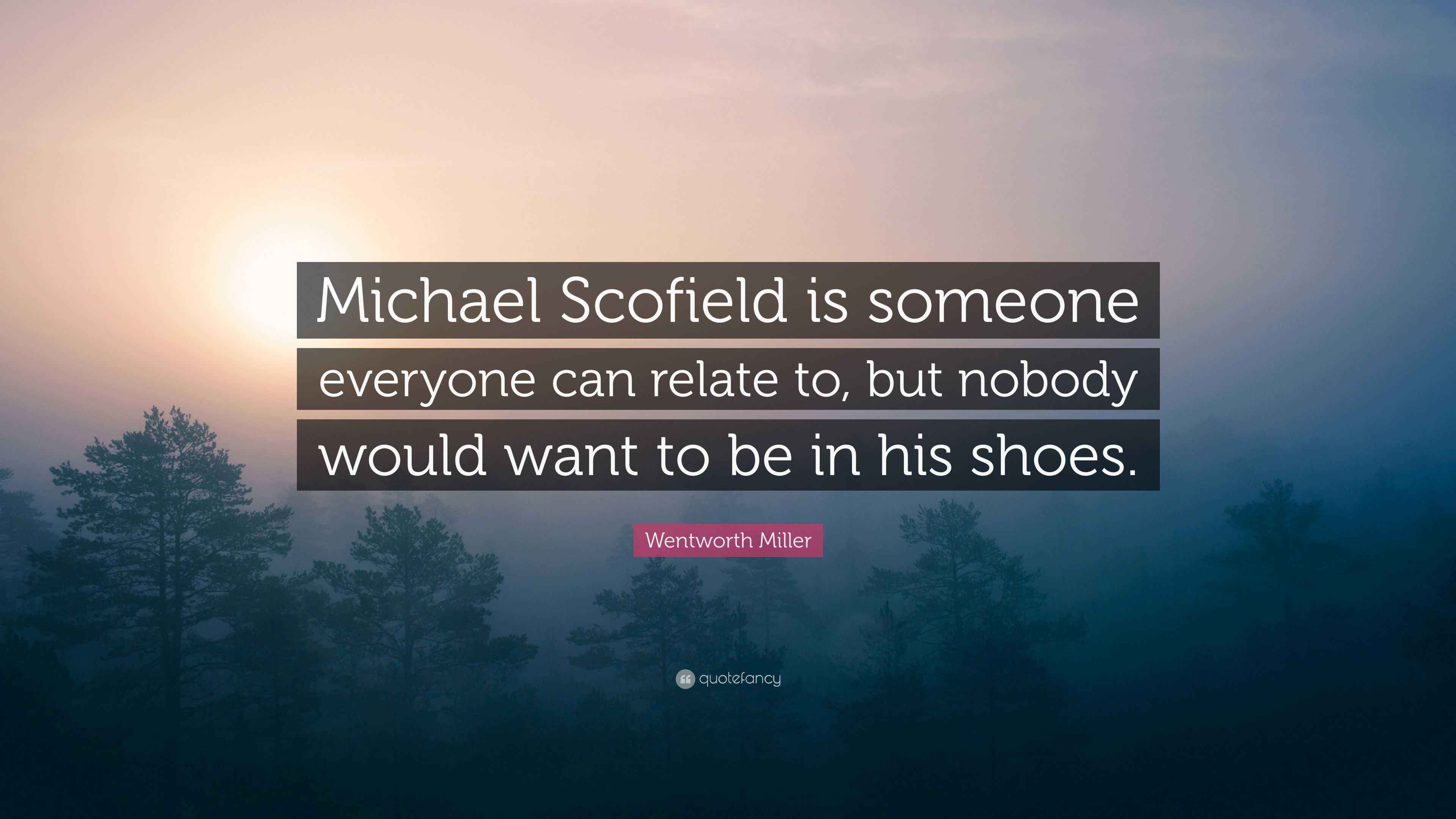 Wentworth Miller Quote: “Michael Scofield is someone everyone can ...