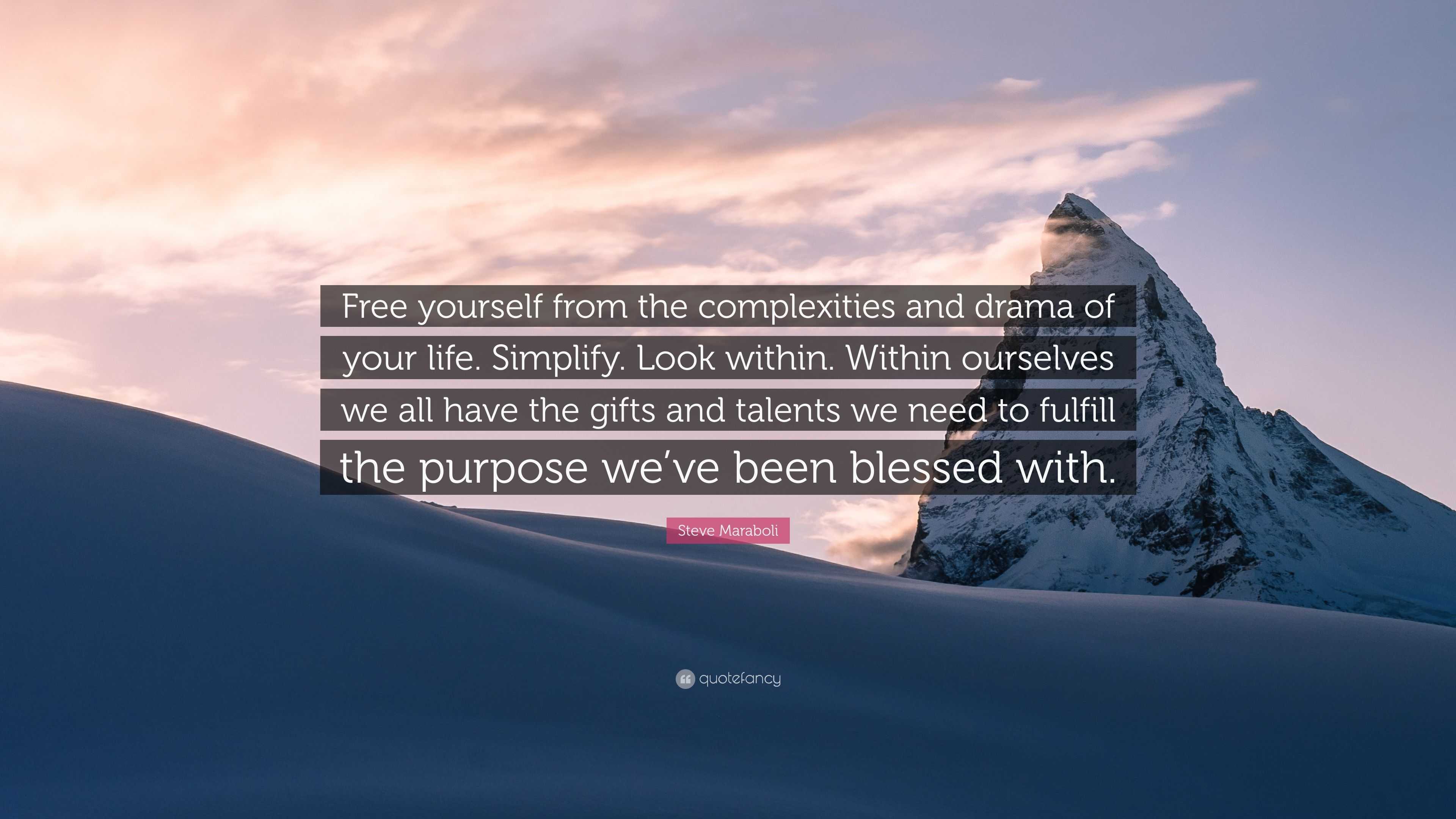 Steve Maraboli Quote: “Free yourself from the complexities and drama of ...