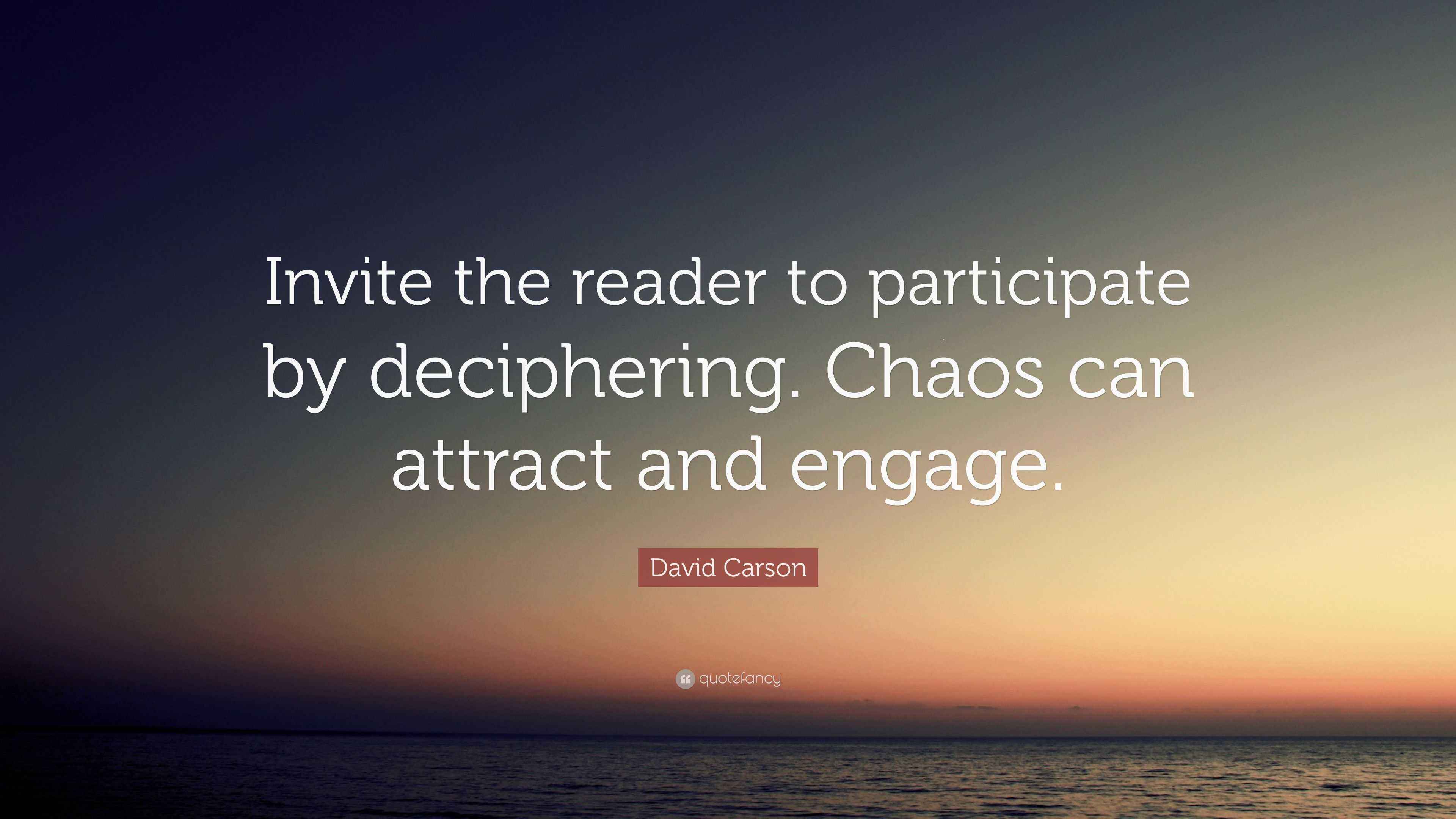 David Carson Quote: “Invite the reader to participate by deciphering ...