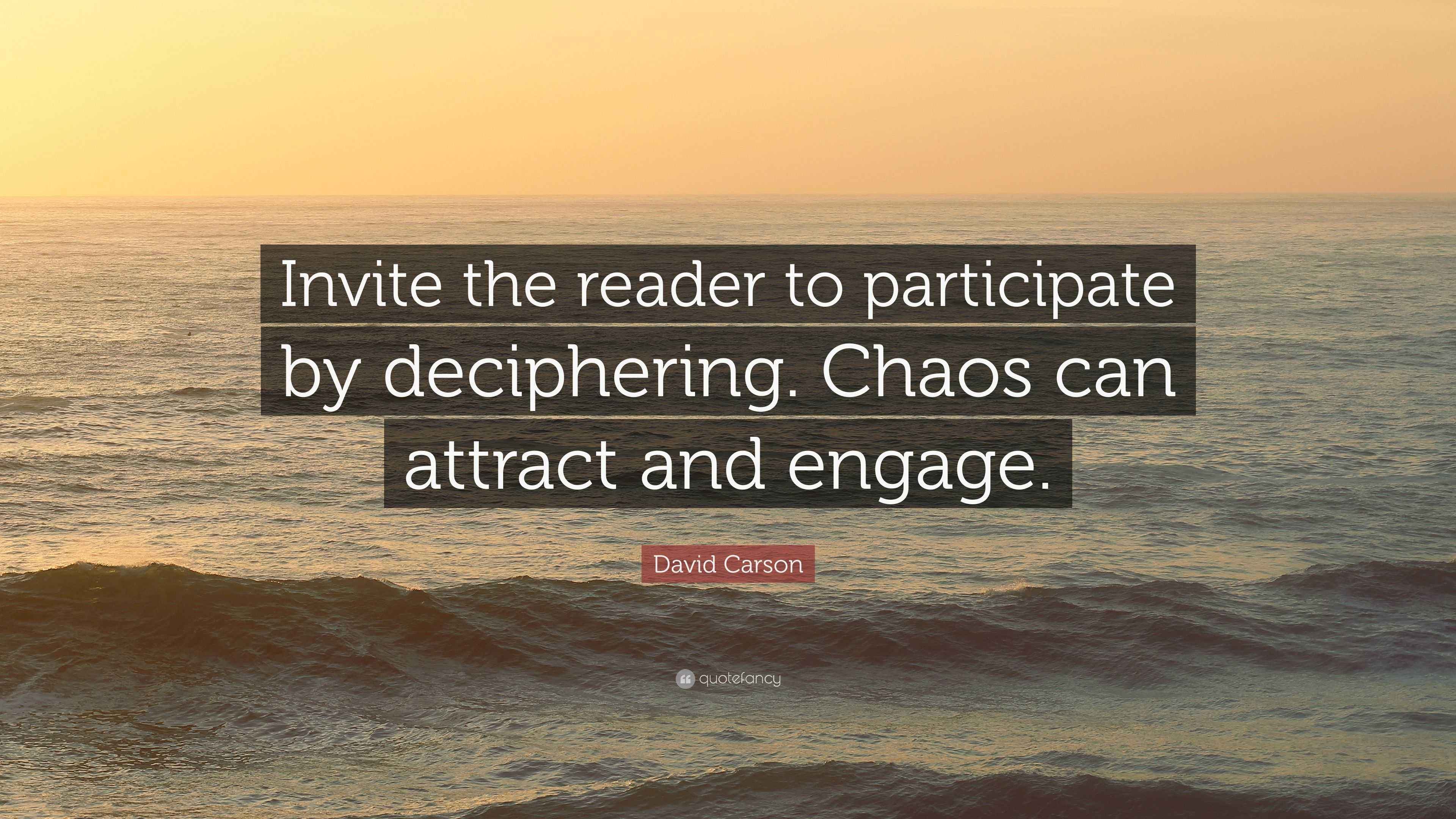 David Carson Quote: “Invite the reader to participate by deciphering ...