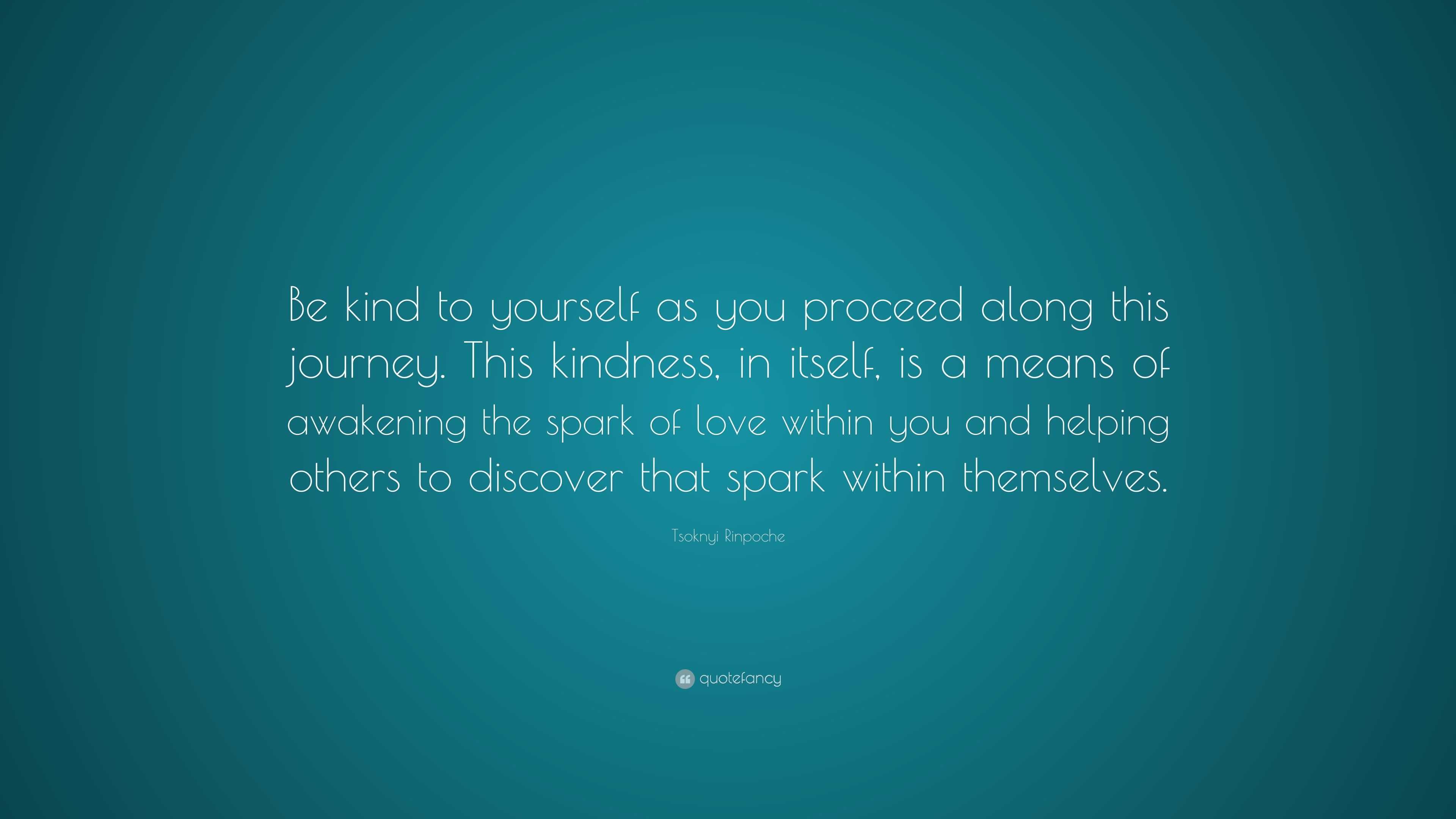Tsoknyi Rinpoche Quote: “Be kind to yourself as you proceed along this ...