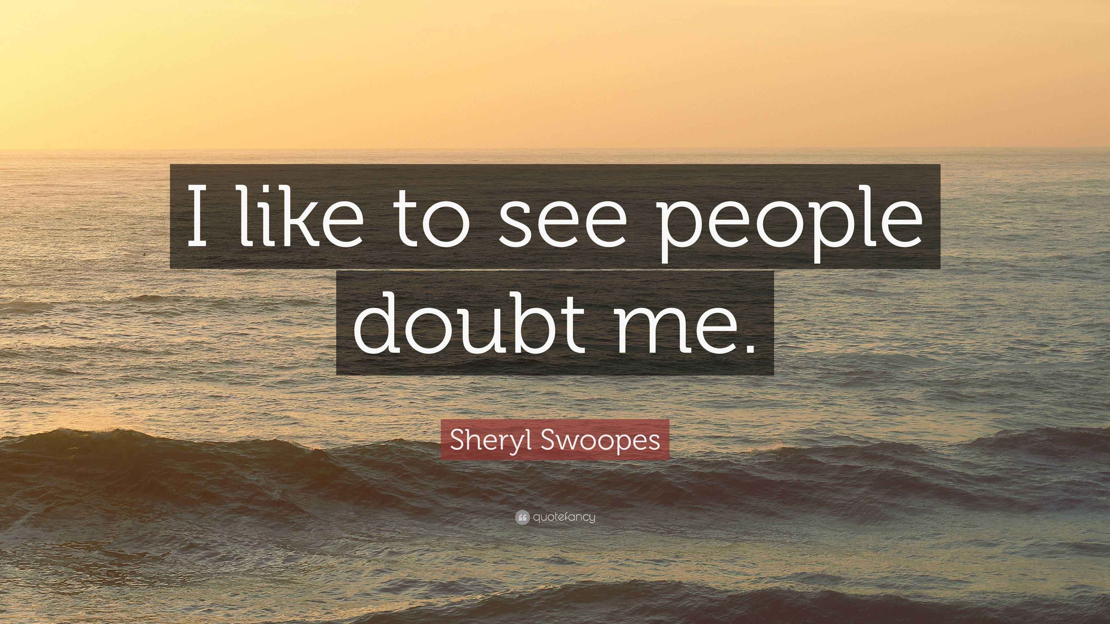 Sheryl Swoopes Quote: “I like to see people doubt me.”