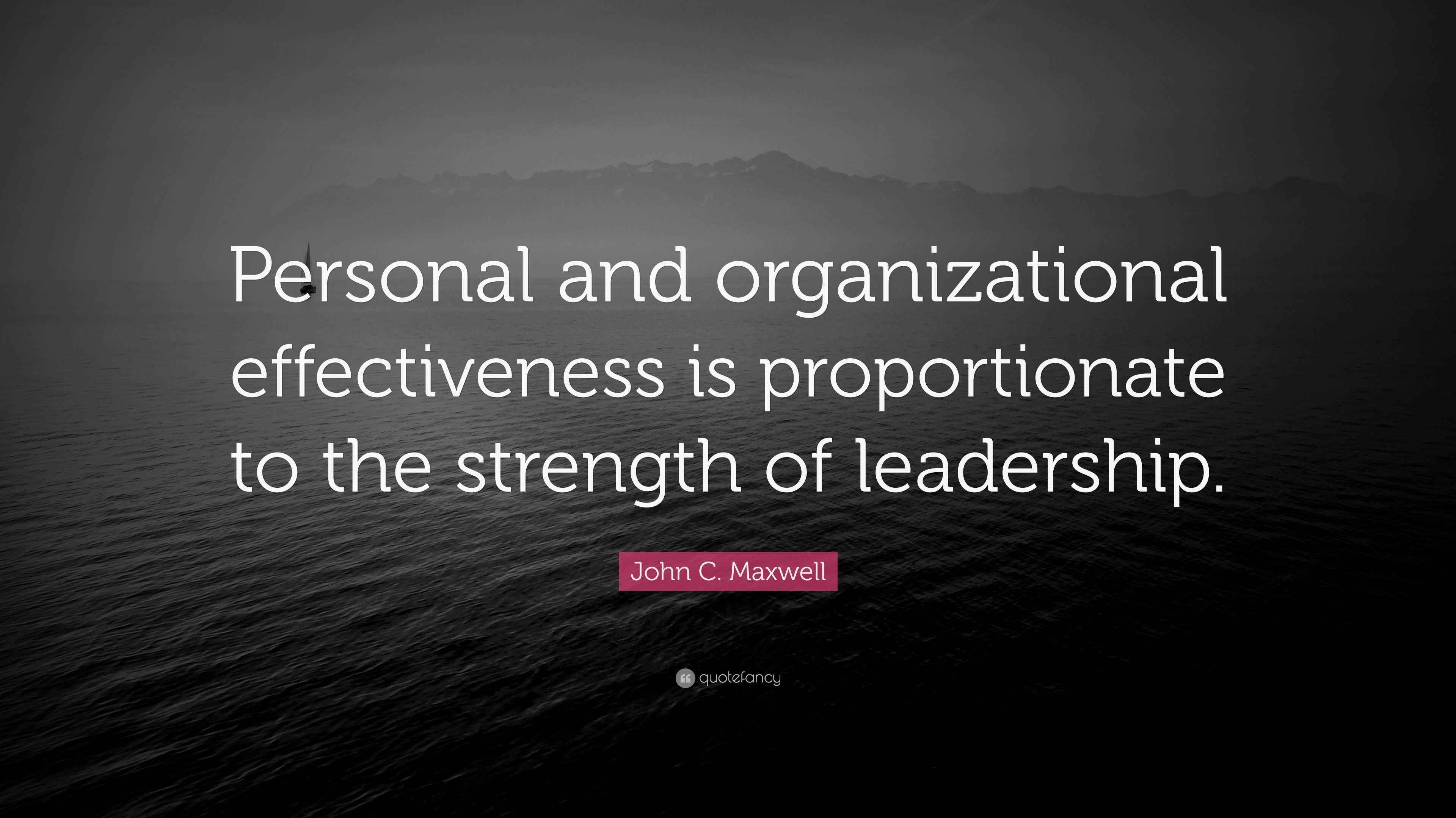 John C. Maxwell Quote: “Personal and organizational effectiveness is ...