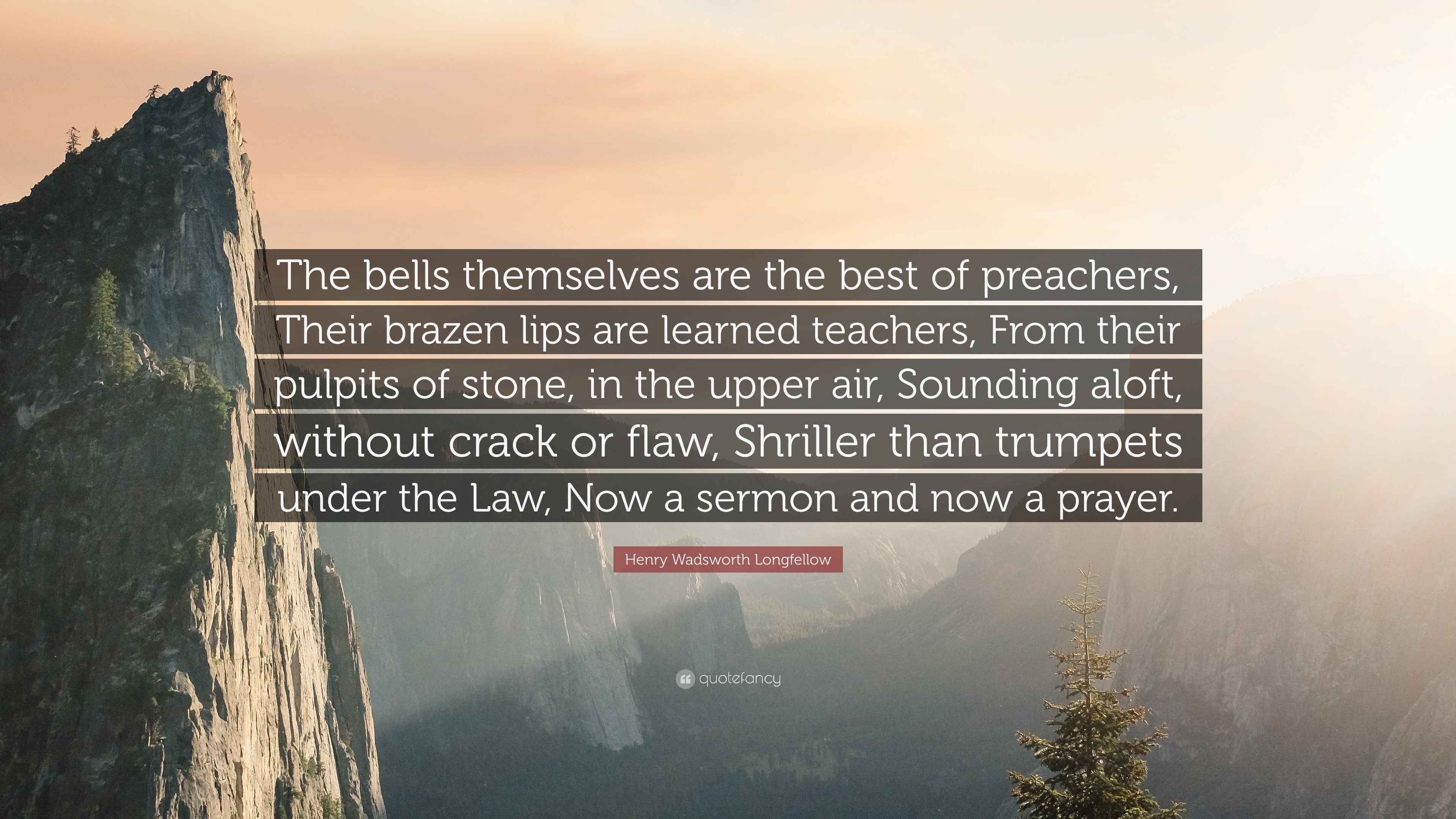 Henry Wadsworth Longfellow Quote: “The bells themselves are the best of ...