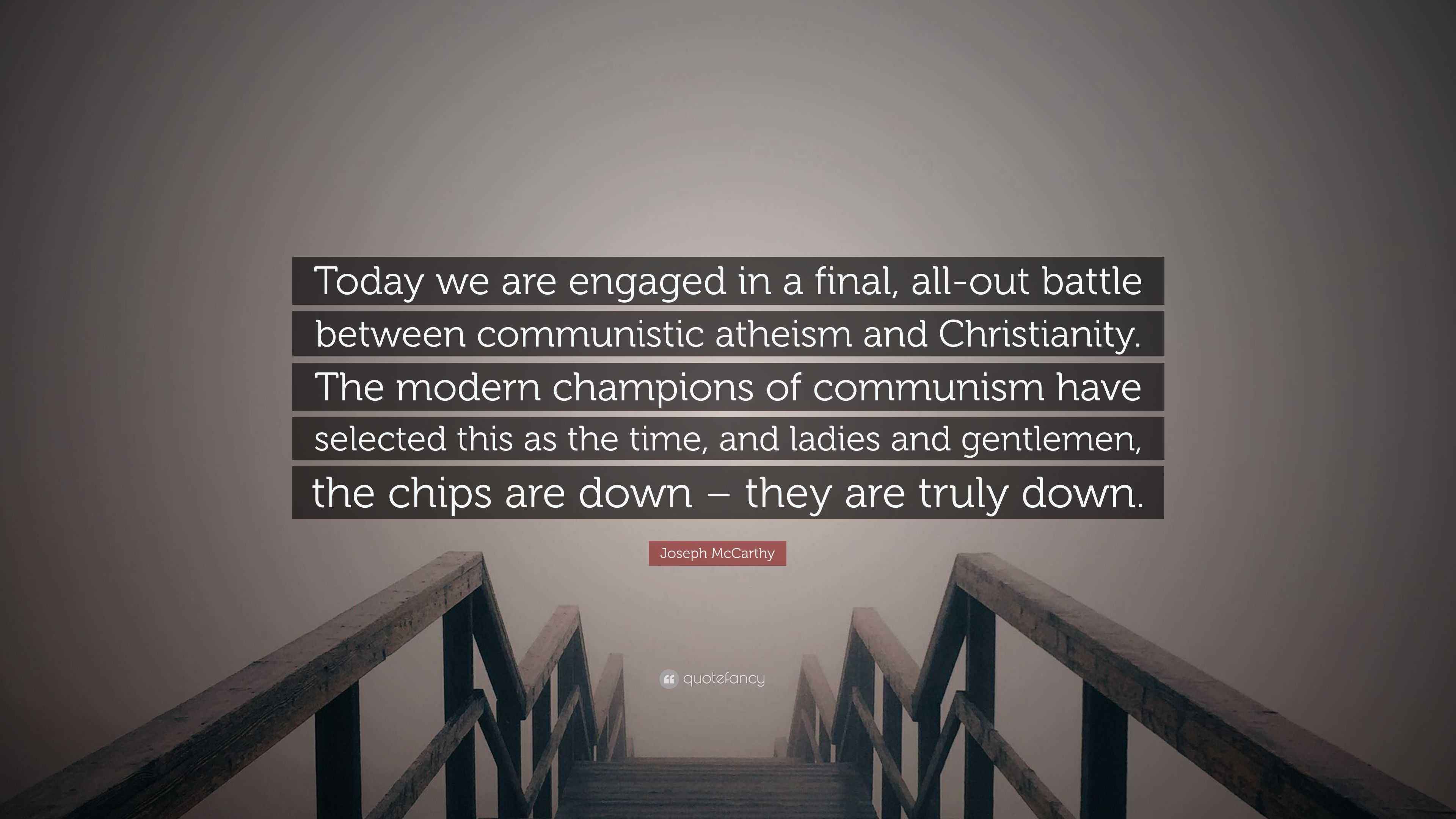 Joseph McCarthy Quote: “Today we are engaged in a final, all-out battle ...