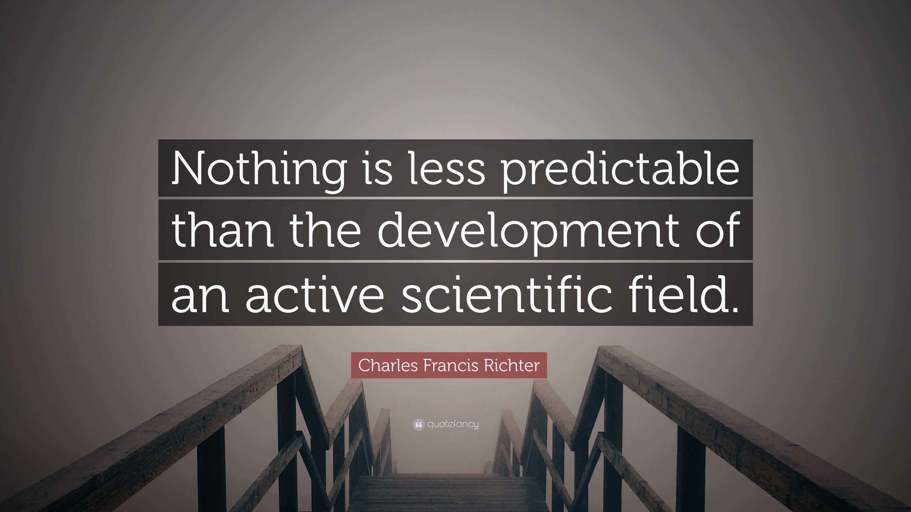 Charles Francis Richter Quote: “Nothing is less predictable than the ...