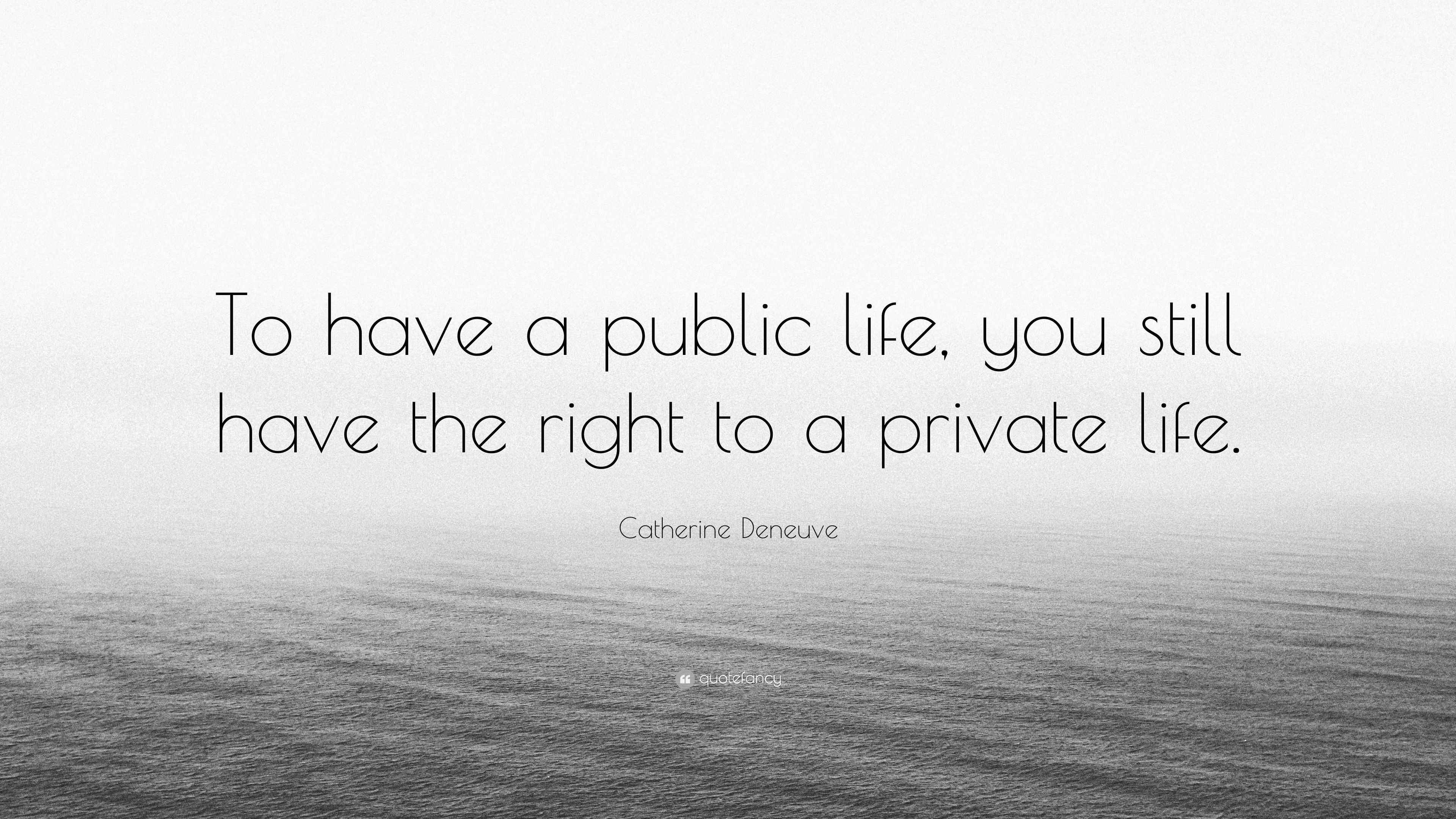 Catherine Deneuve Quote: “To have a public life, you still have the ...