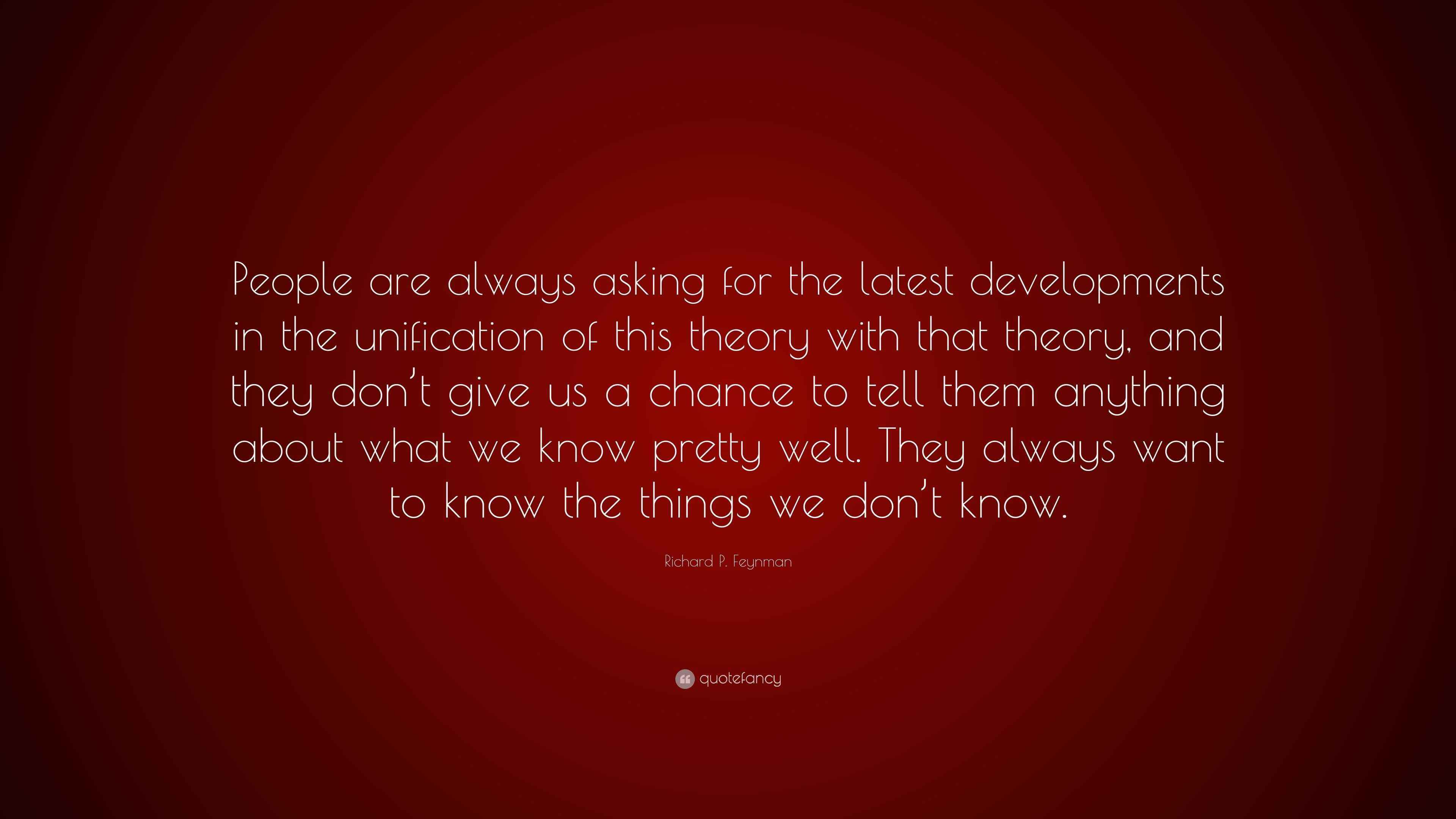 Richard P. Feynman Quote: “People are always asking for the latest ...