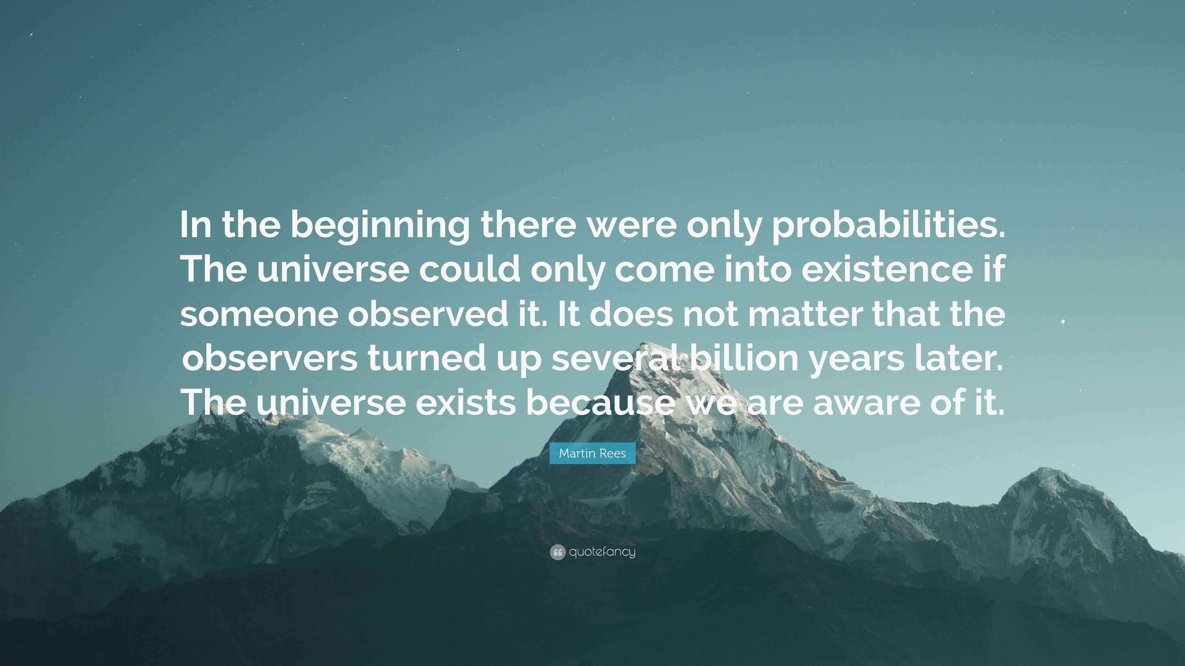 Martin Rees Quote: “In the beginning there were only probabilities. The ...
