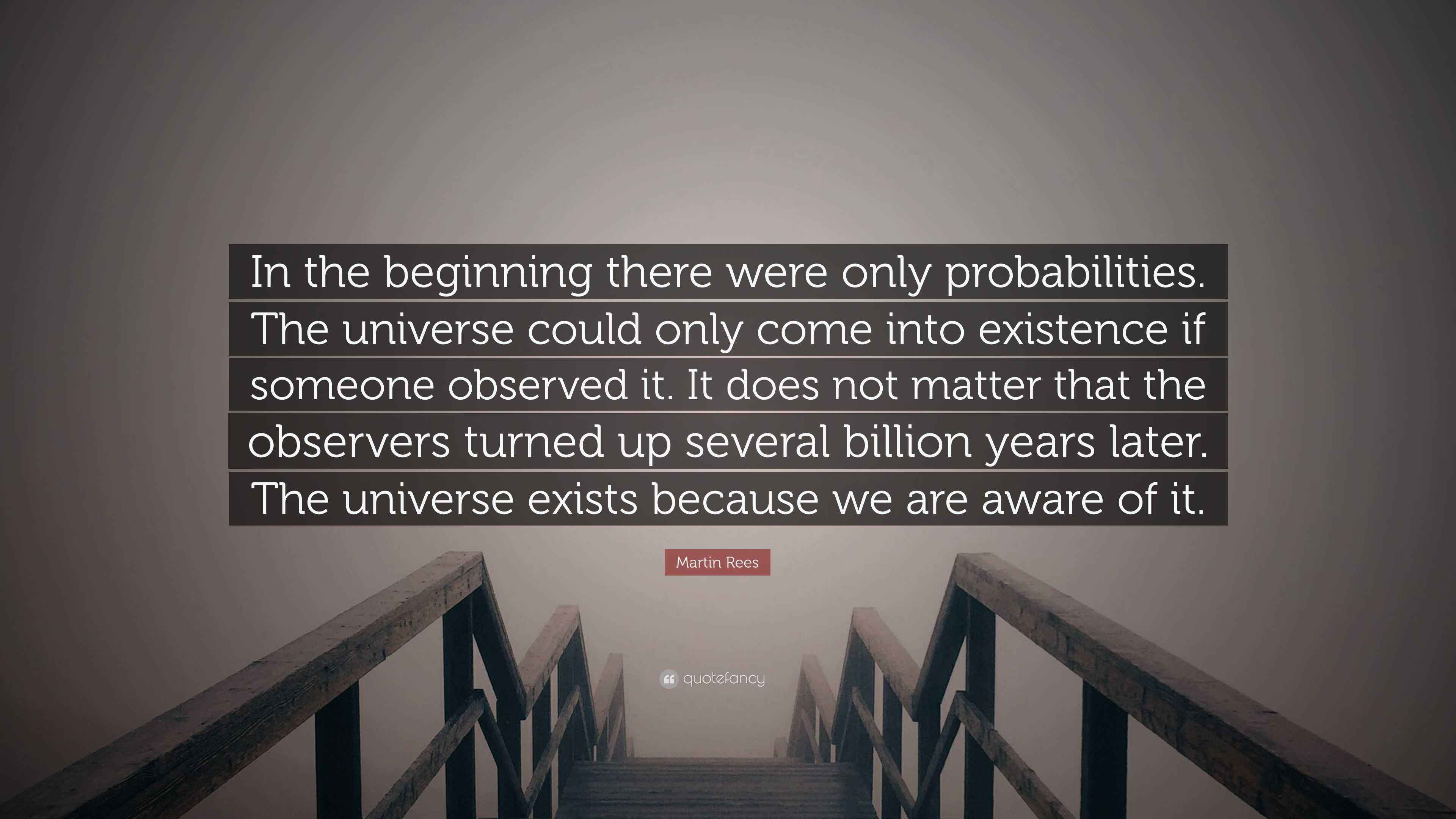 Martin Rees Quote: “In the beginning there were only probabilities. The ...