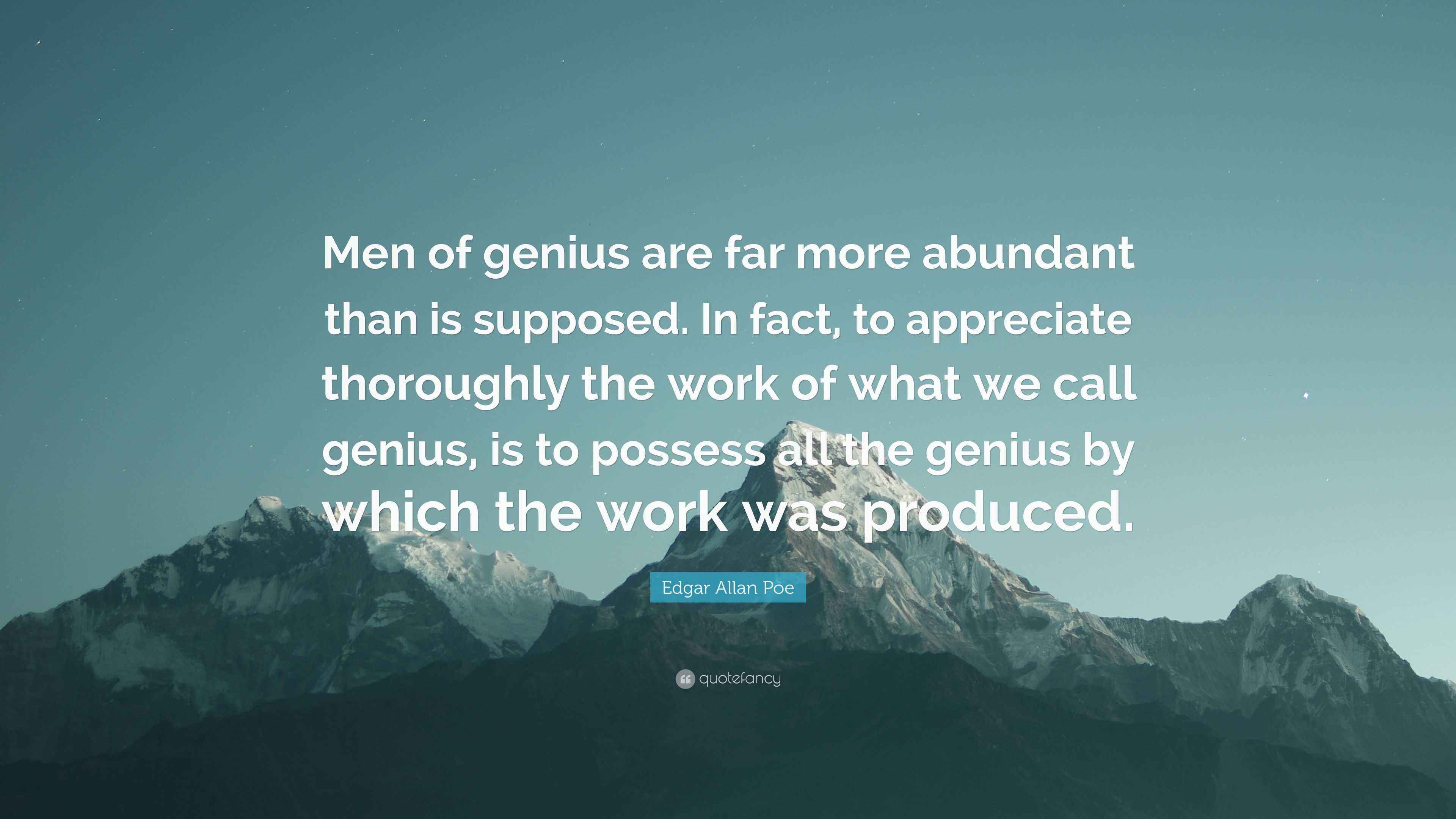 Edgar Allan Poe Quote: “Men of genius are far more abundant than is ...