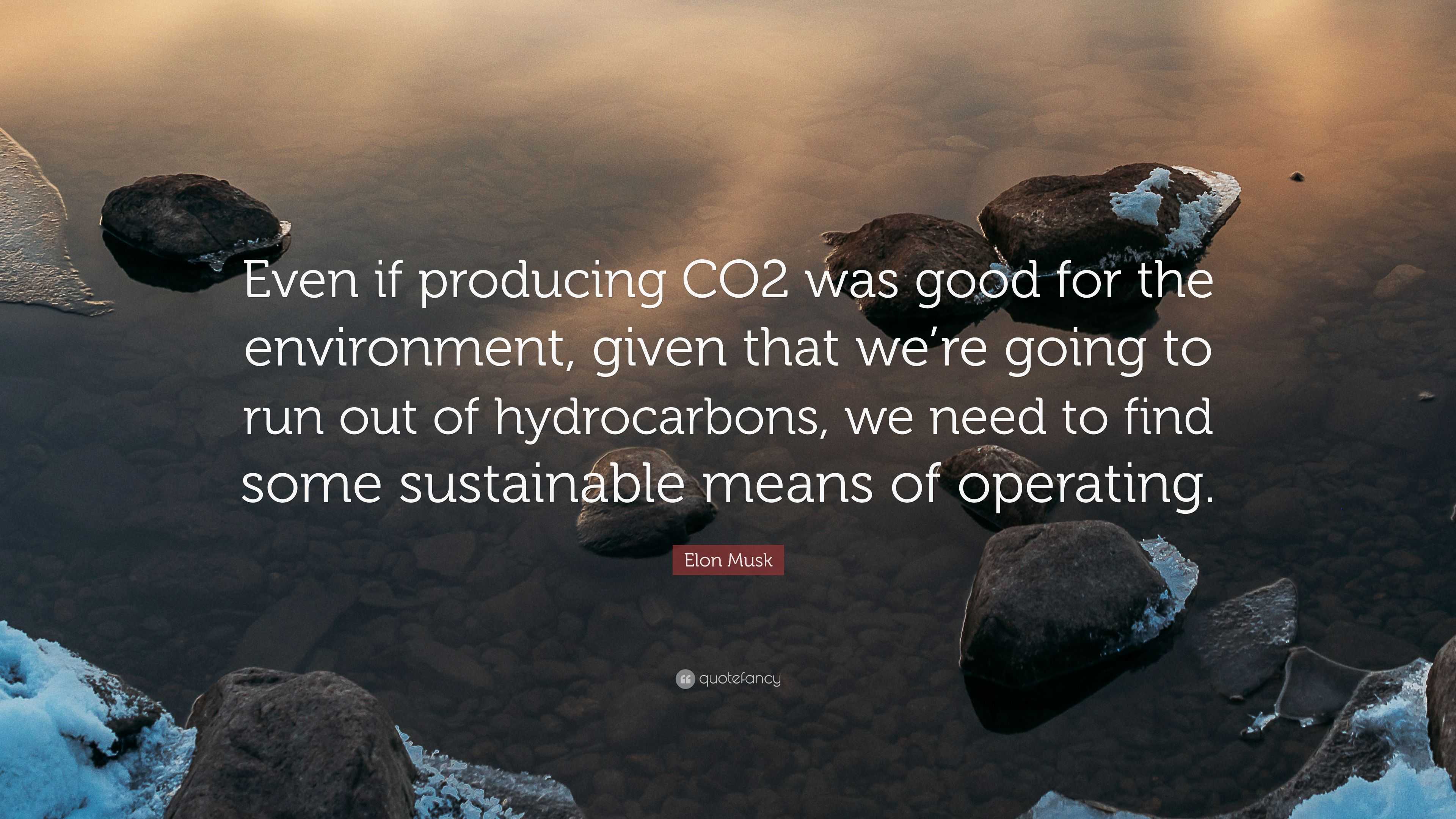 Elon Musk Quote: “Even if producing CO2 was good for the environment ...