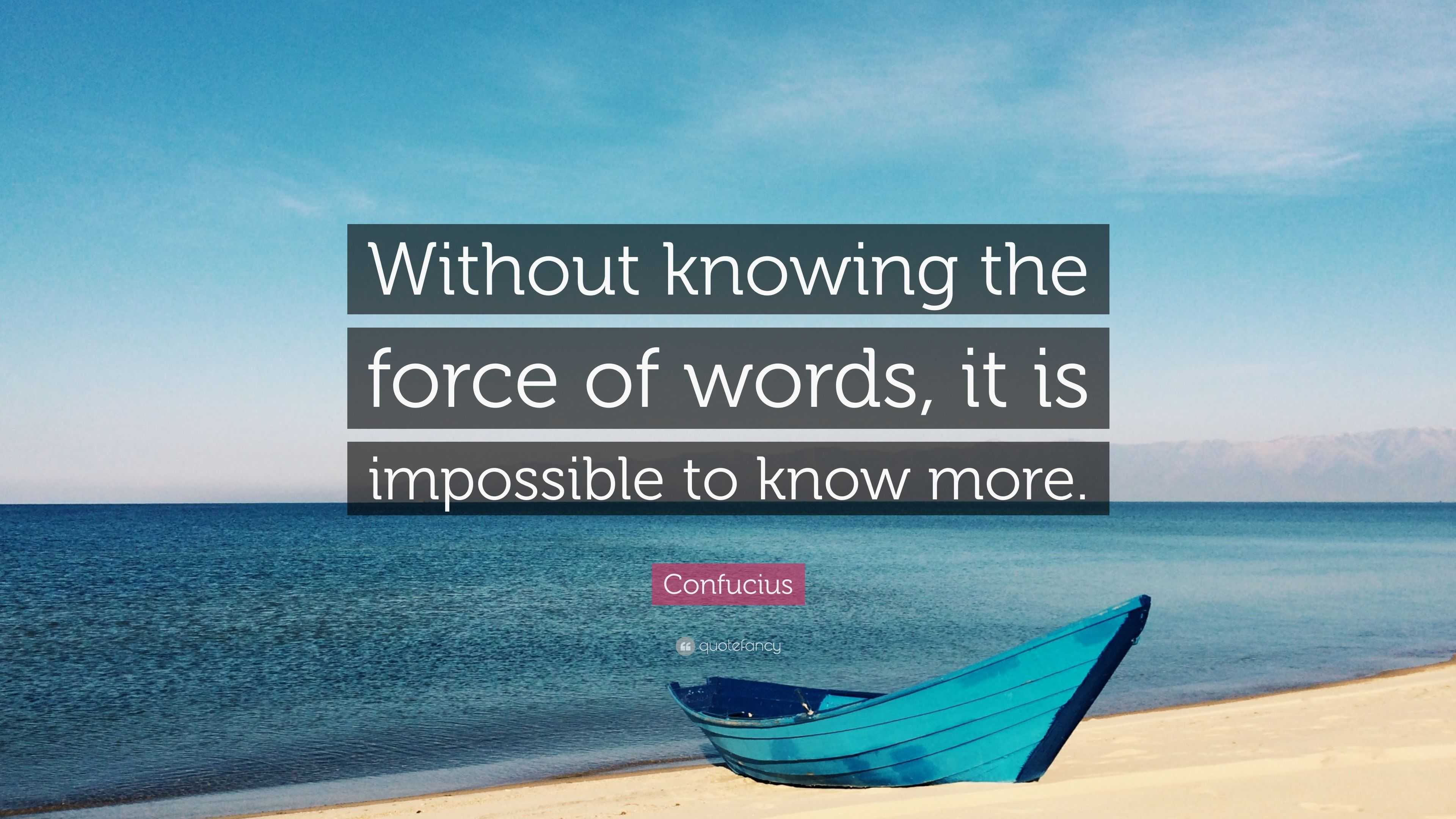 Confucius Quote: “Without knowing the force of words, it is impossible ...
