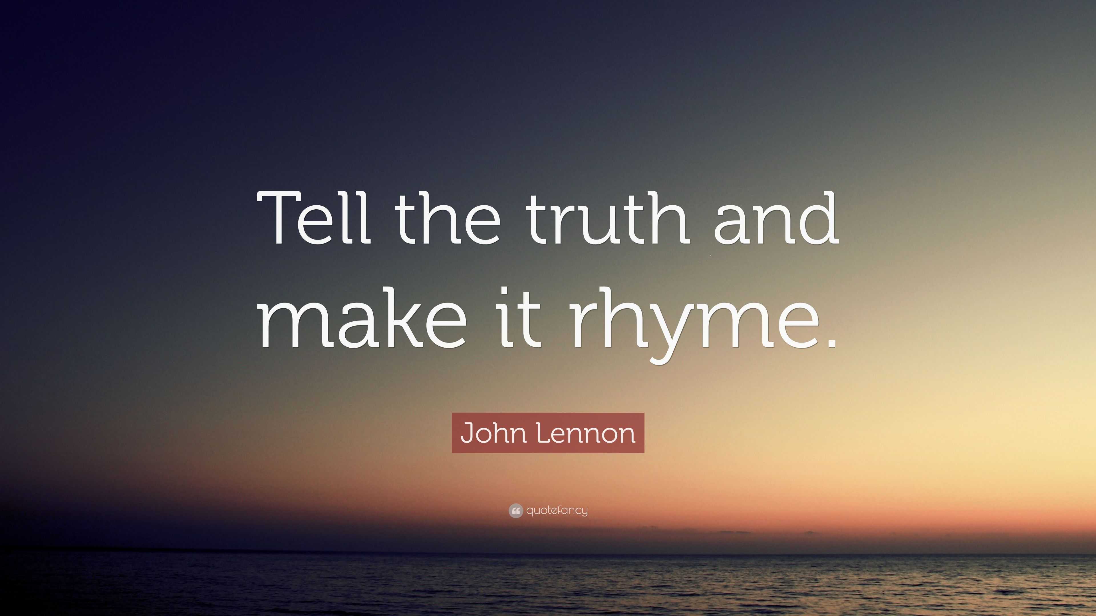 John Lennon Quote: “Tell the truth and make it rhyme.”