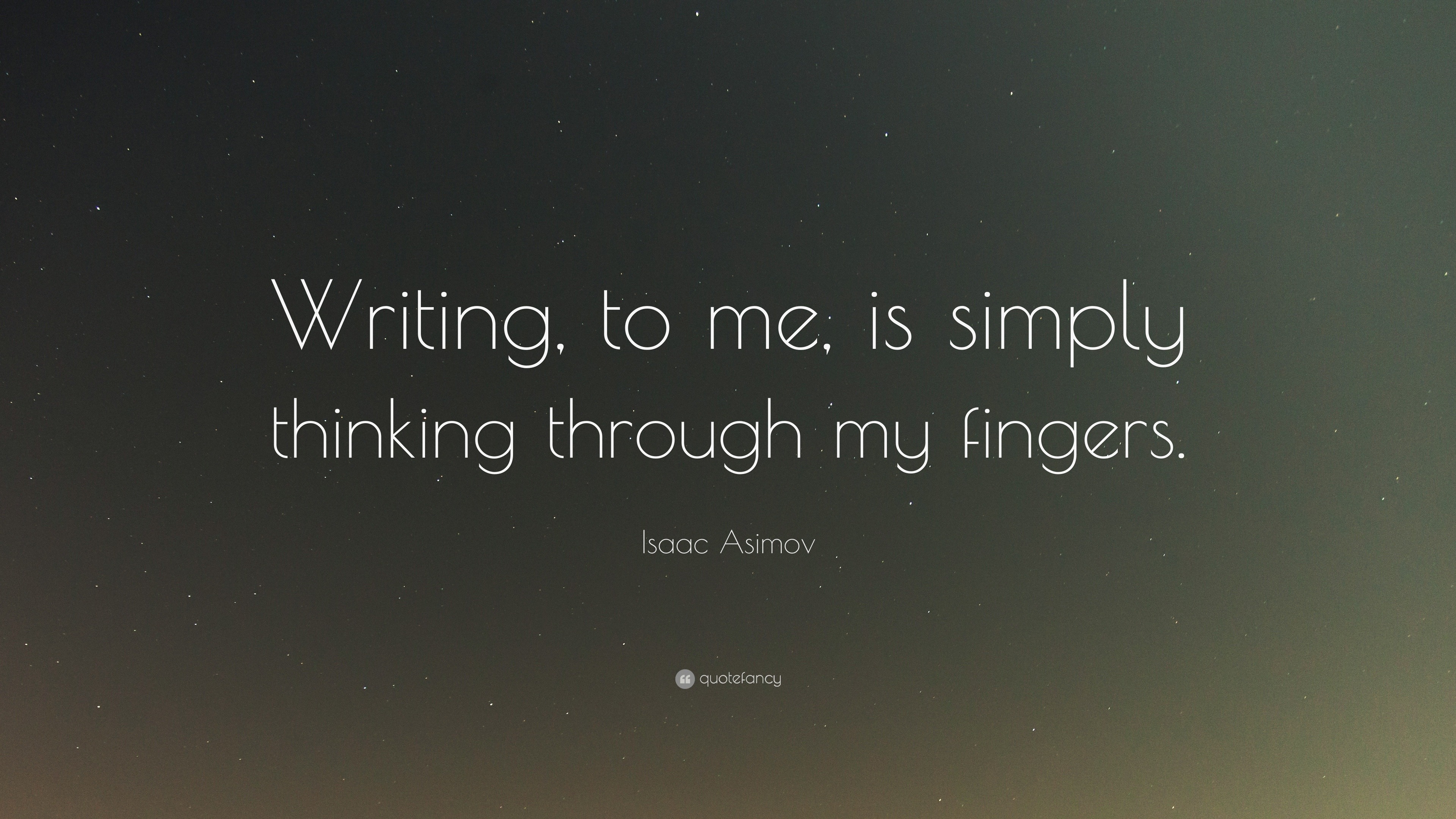 Isaac Asimov Quote: “Writing, to me, is simply thinking through my ...