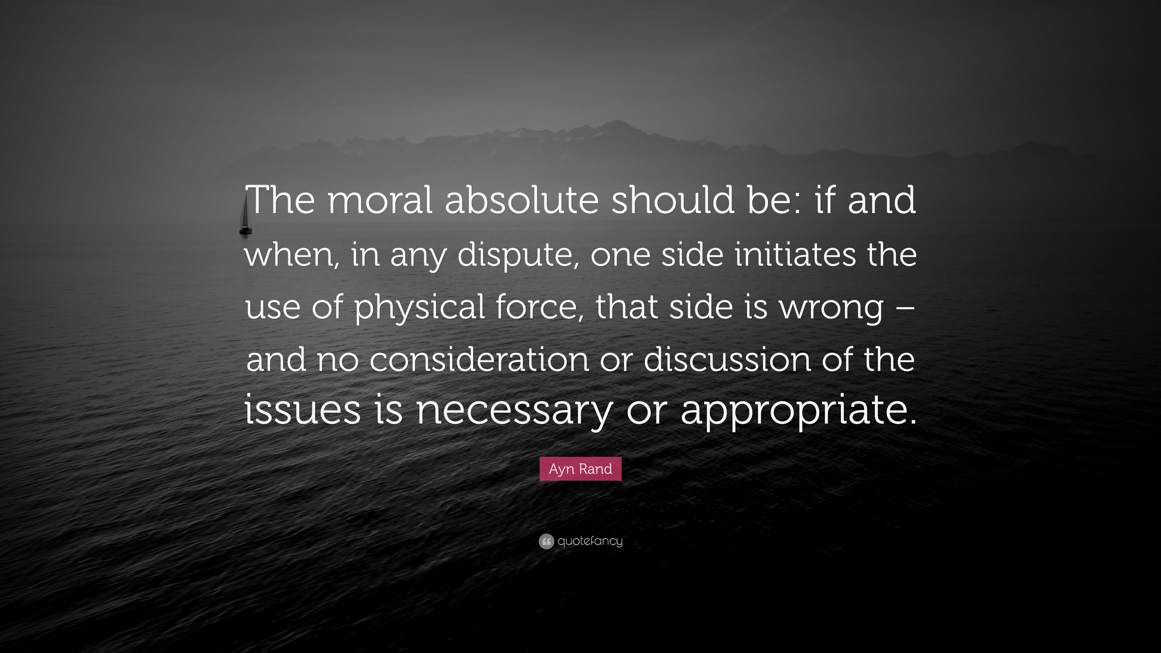 Ayn Rand Quote: “The moral absolute should be: if and when, in any ...