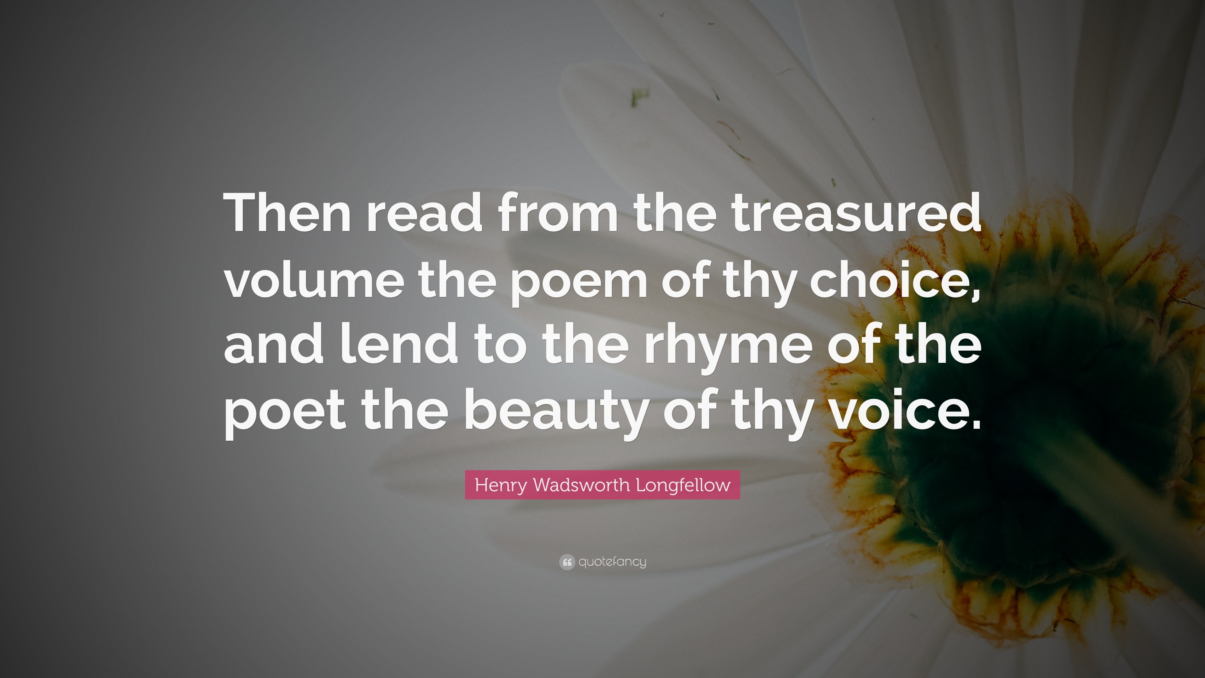 Henry Wadsworth Longfellow Quote: “Then read from the treasured volume ...