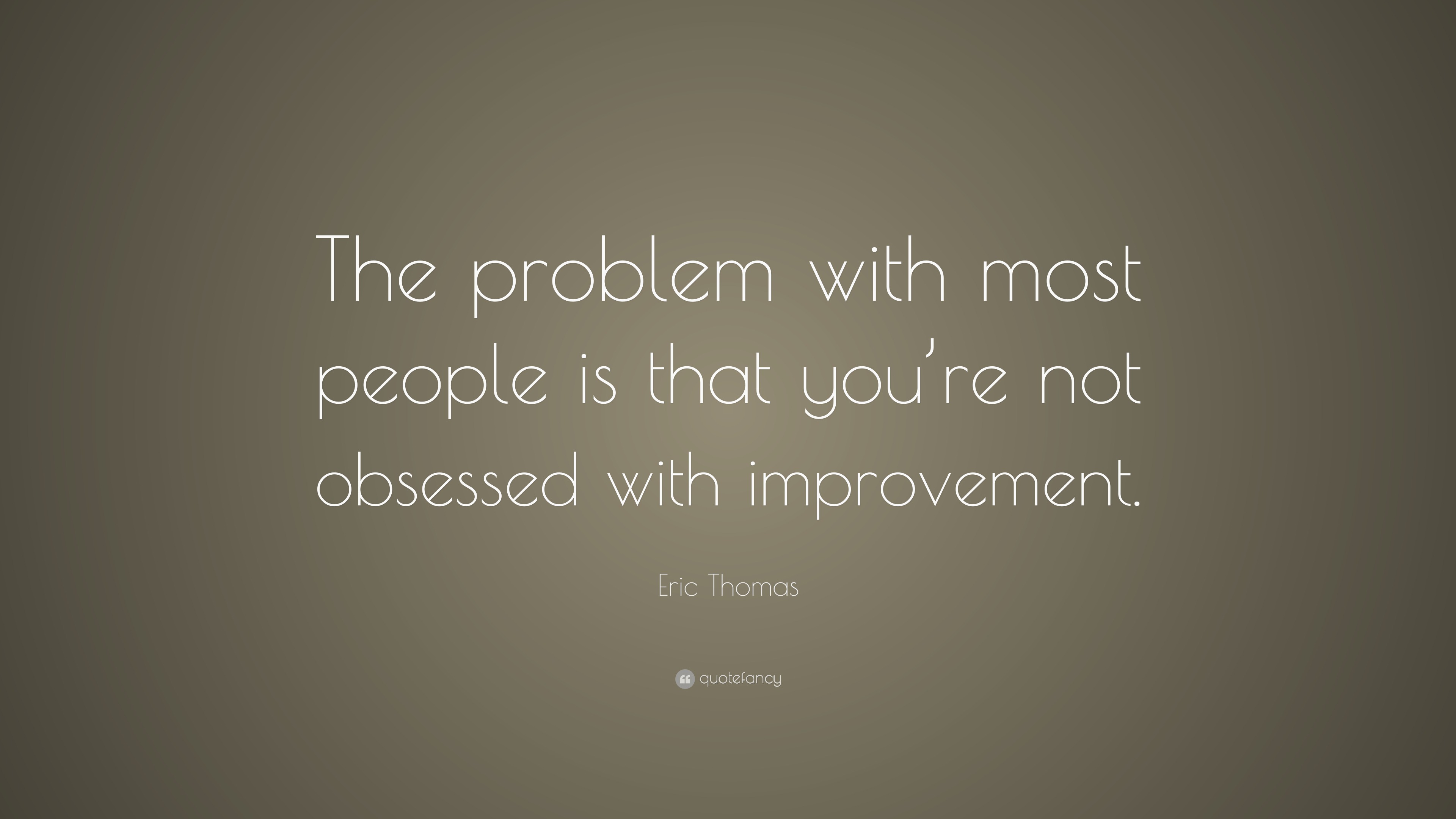 Eric Thomas Quote: “The problem with most people is that you’re not ...