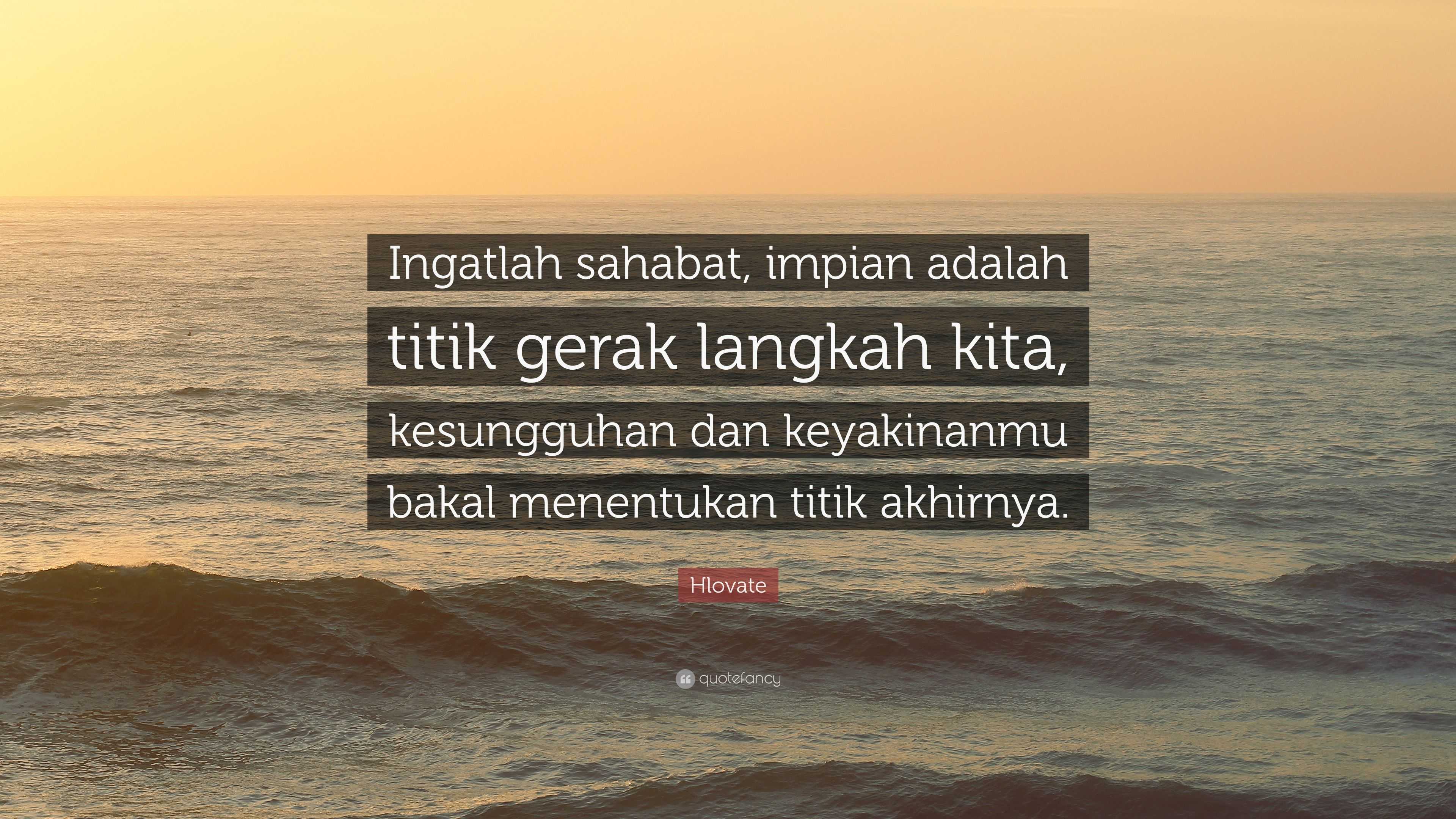 Hlovate Quote: “Ingatlah sahabat, impian adalah titik gerak langkah ...