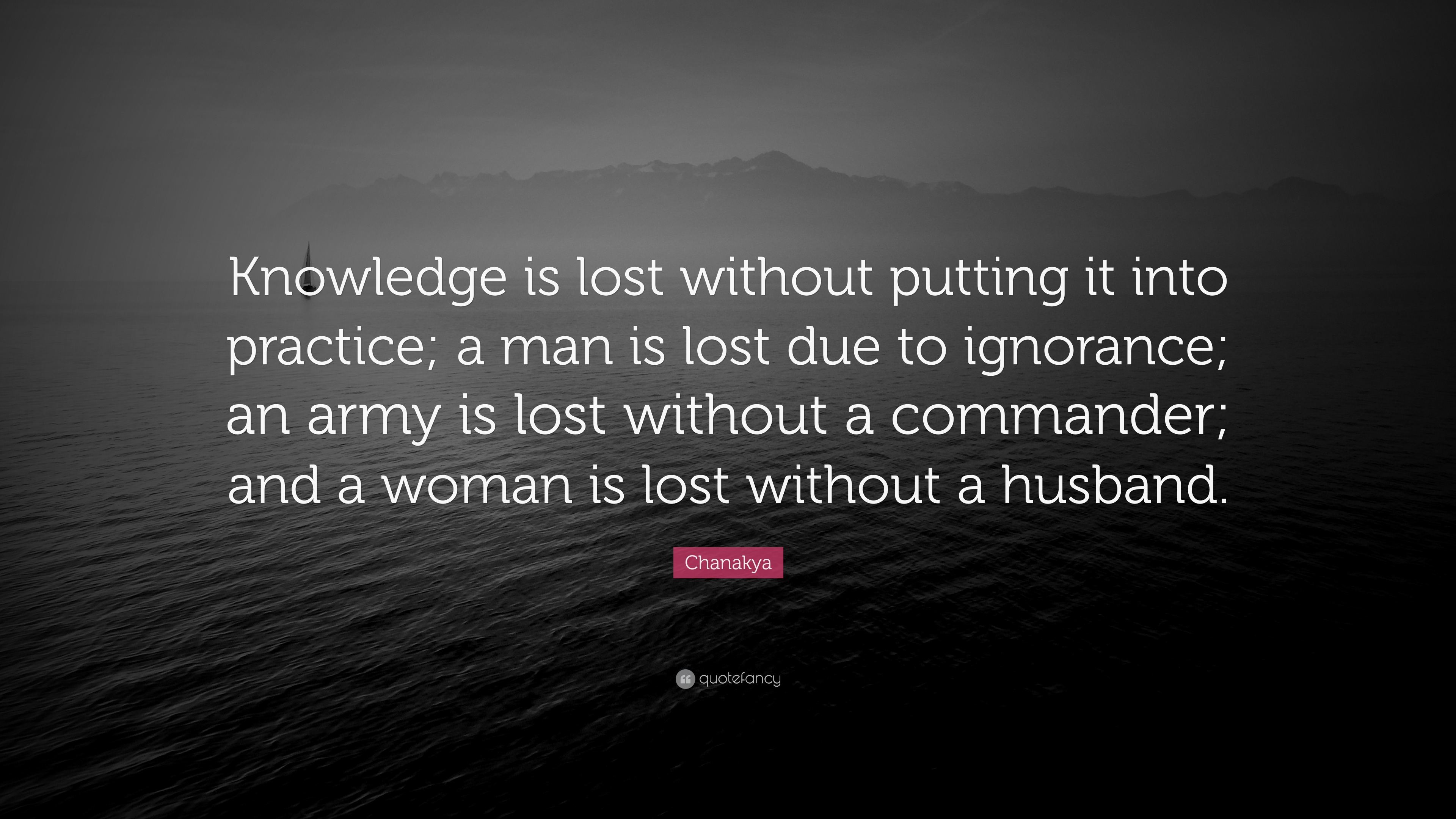 Chanakya Quote: “Knowledge is lost without putting it into practice; a ...