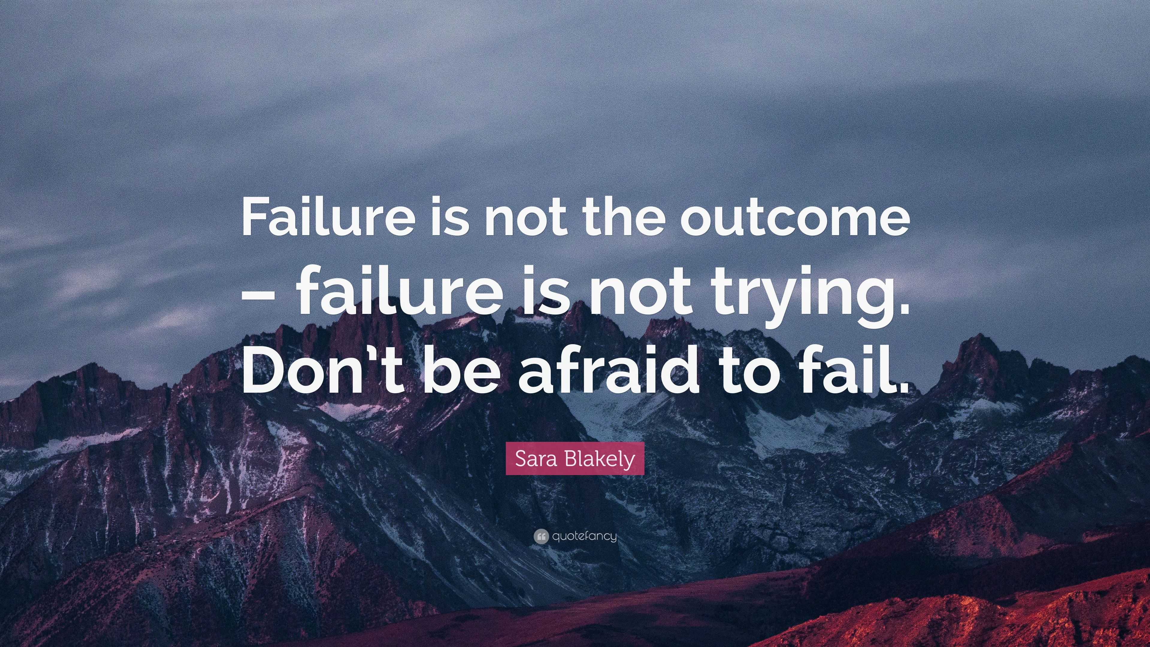 Sara Blakely Quote: “Failure is not the outcome – failure is not trying ...