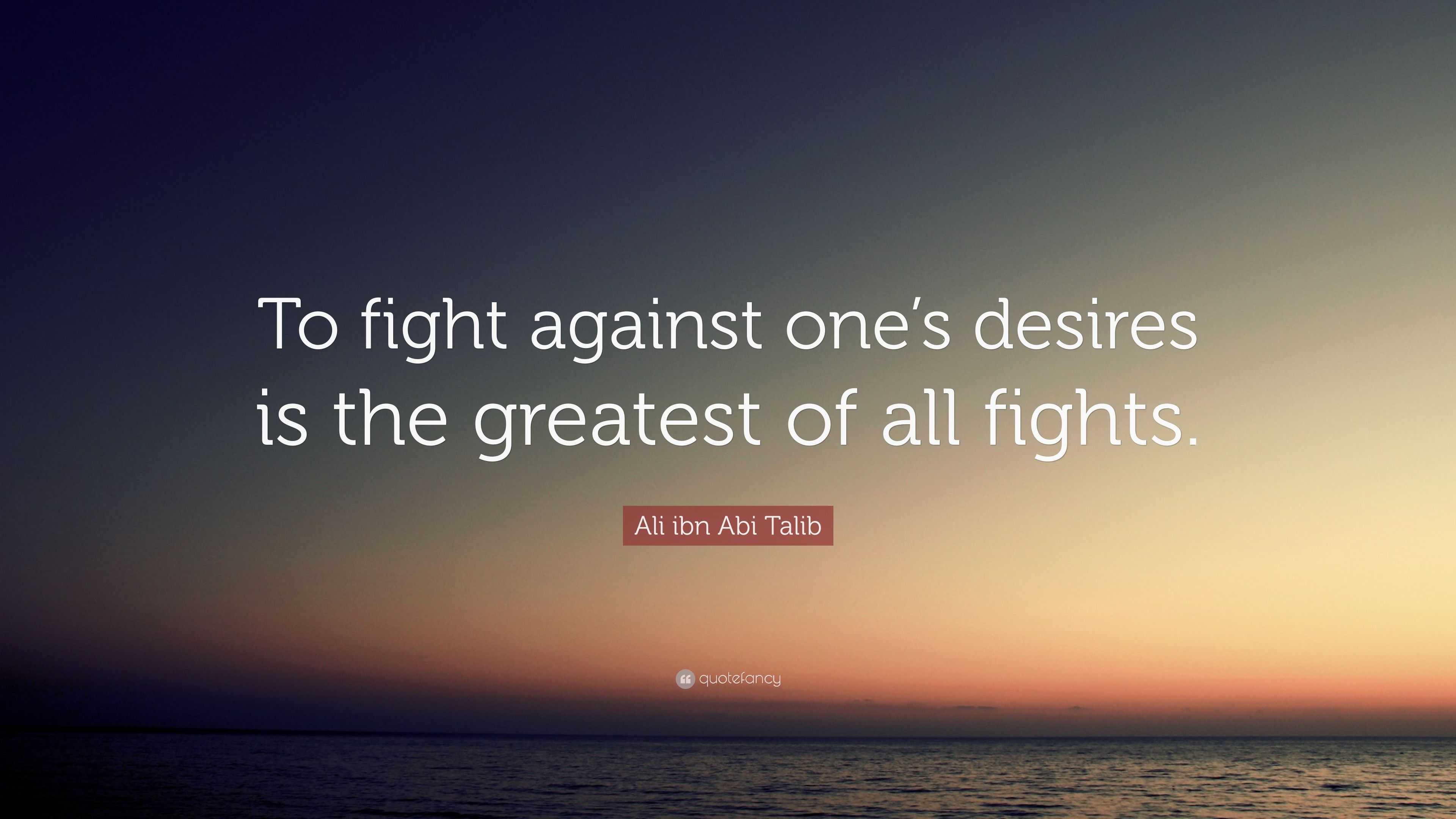 Ali ibn Abi Talib Quote: “To fight against one’s desires is the ...