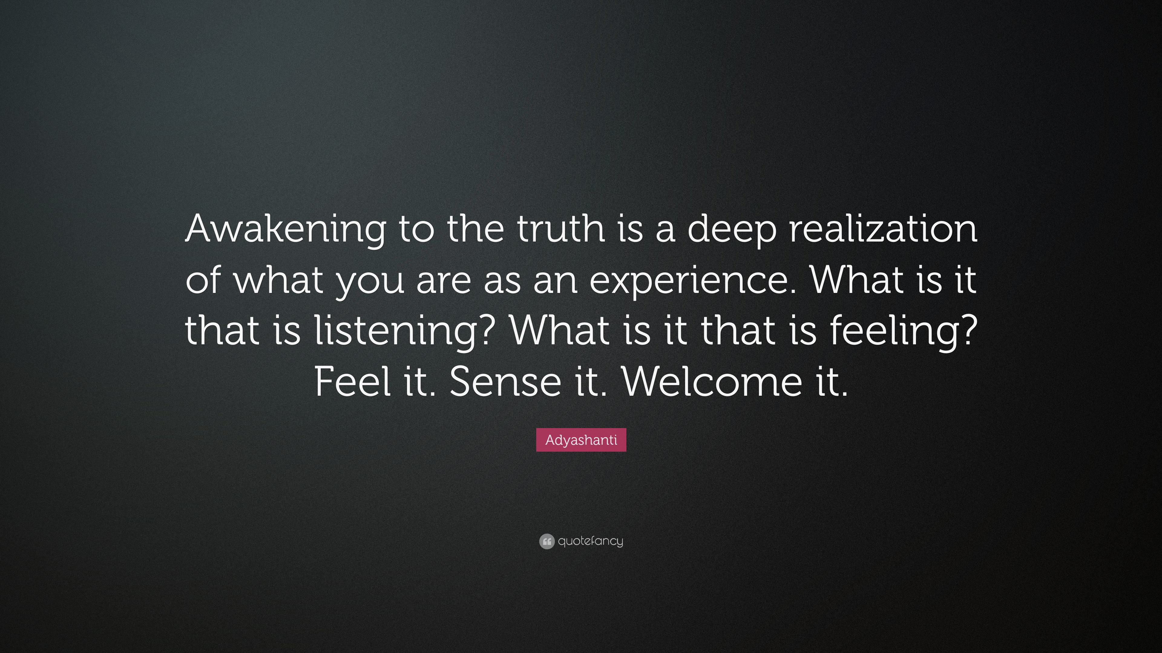Adyashanti Quote: “Awakening to the truth is a deep realization of what ...