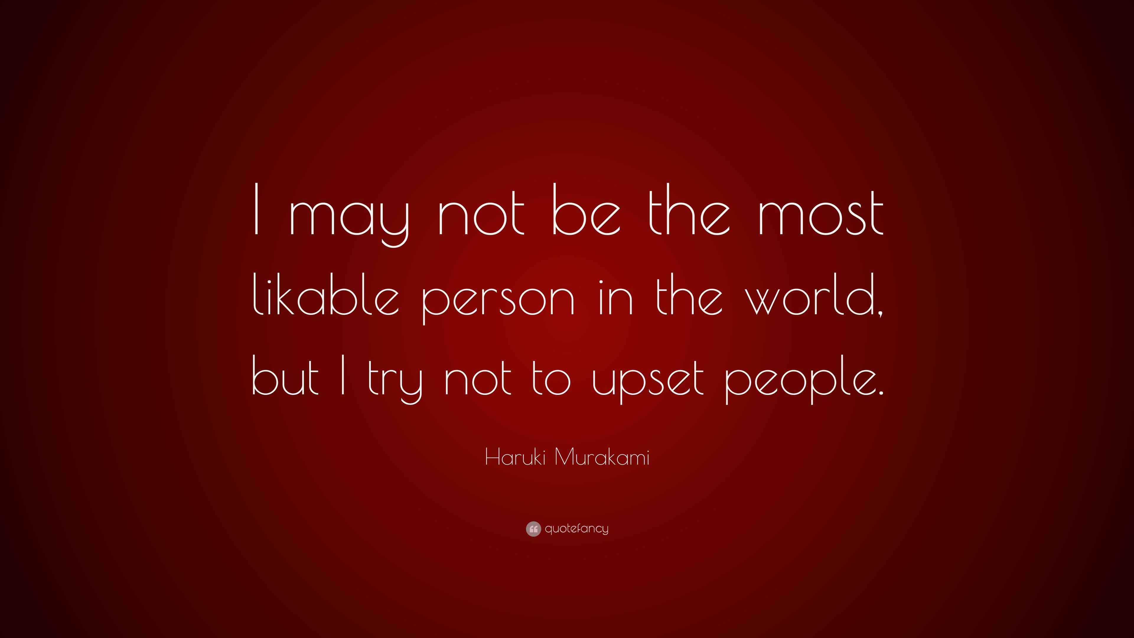 Haruki Murakami Quote: “I may not be the most likable person in the ...