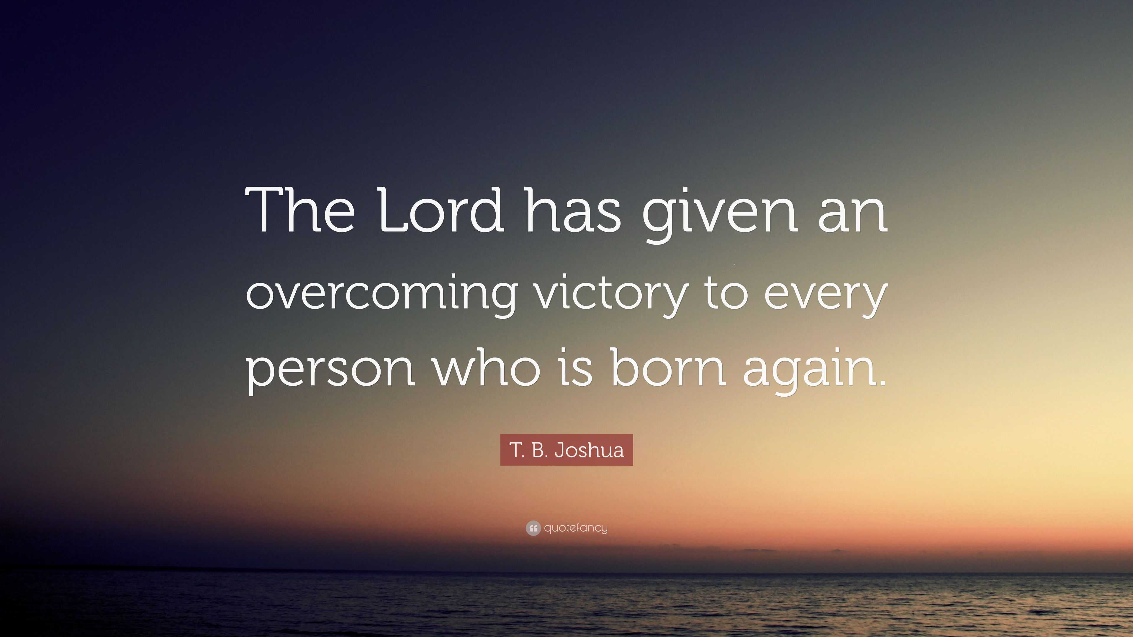 T. B. Joshua Quote: “The Lord has given an overcoming victory to every ...