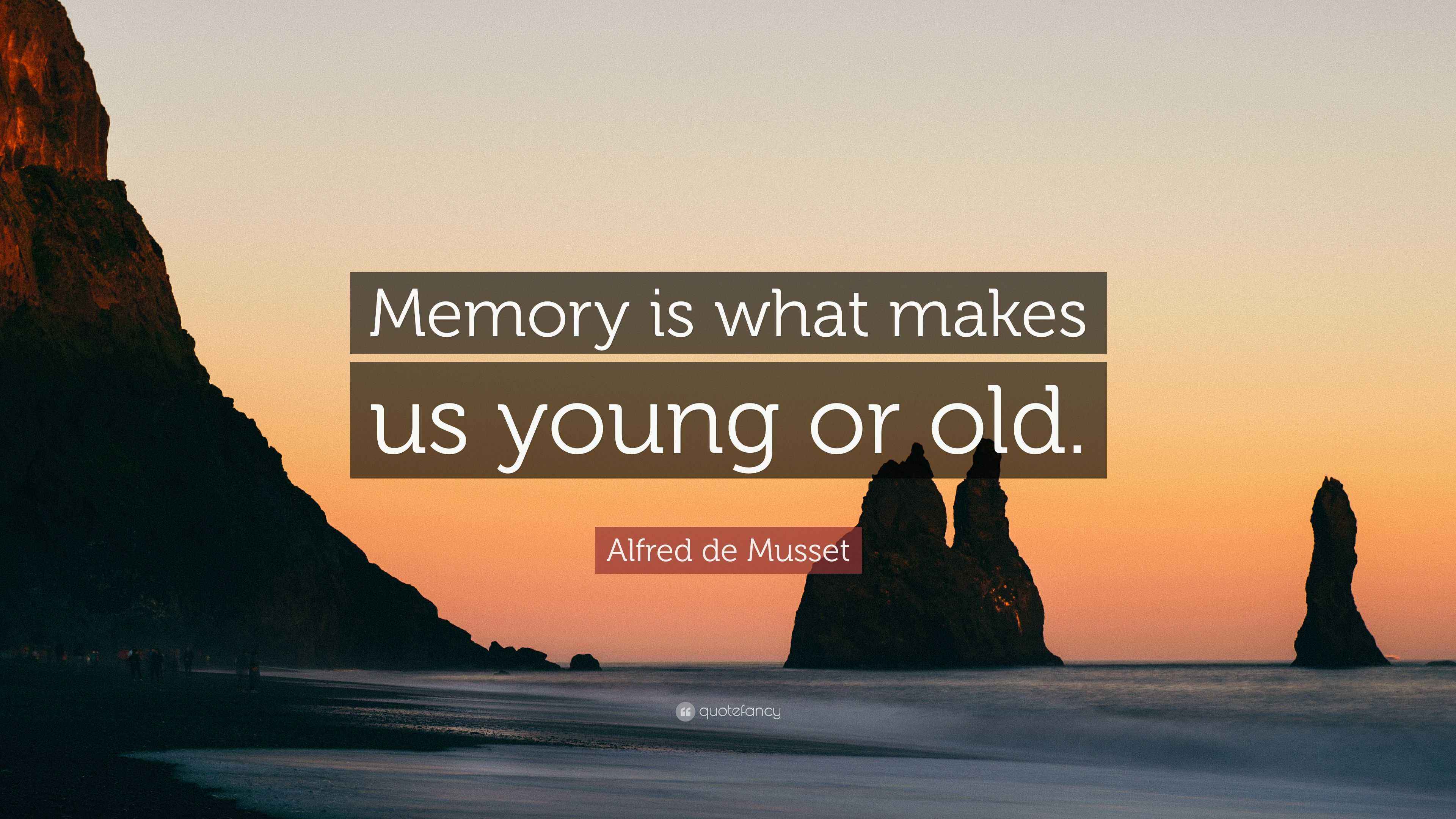Alfred de Musset Quote: “Memory is what makes us young or old.”