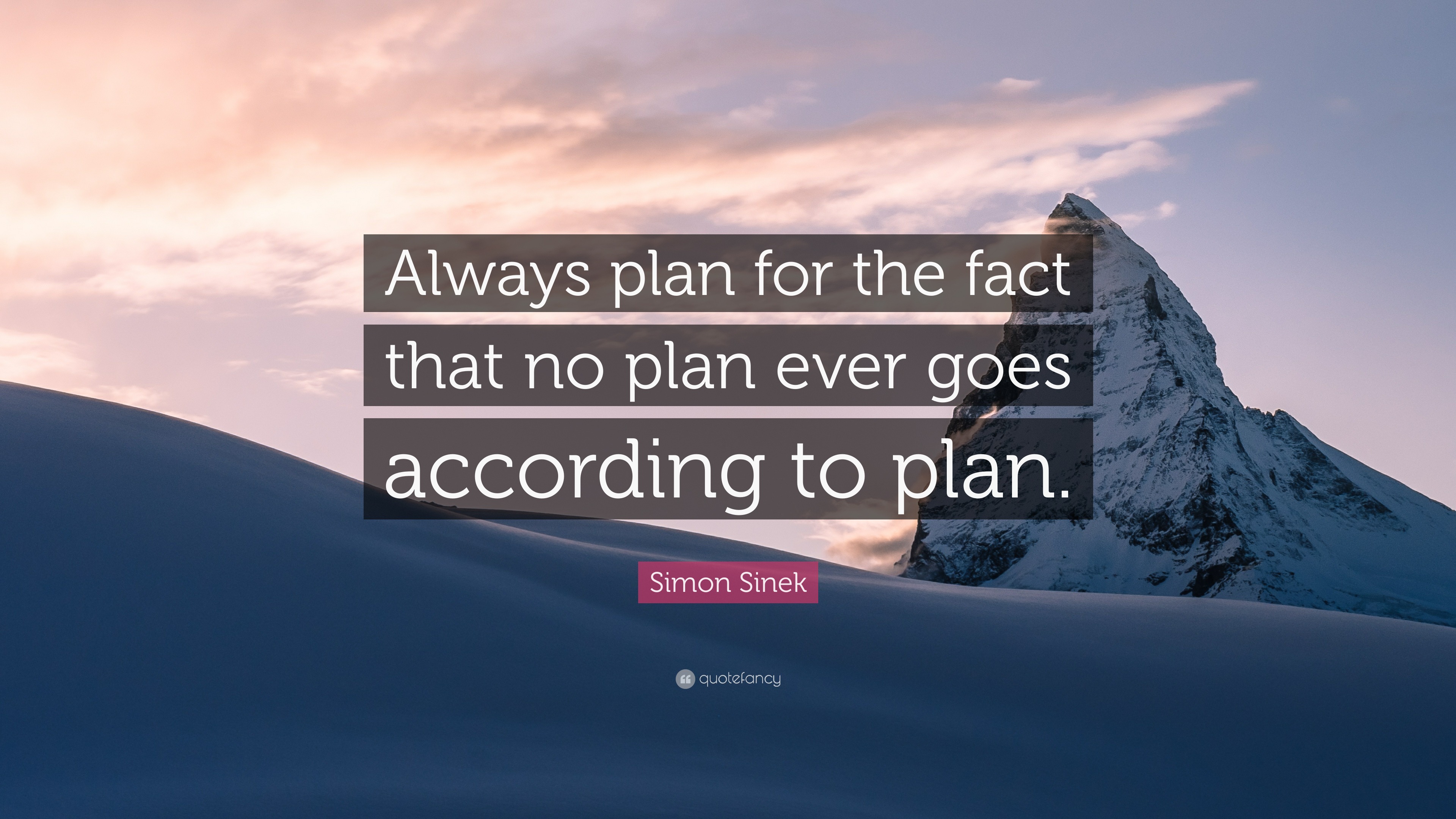 Simon Sinek Quote: “Always plan for the fact that no plan ever goes ...