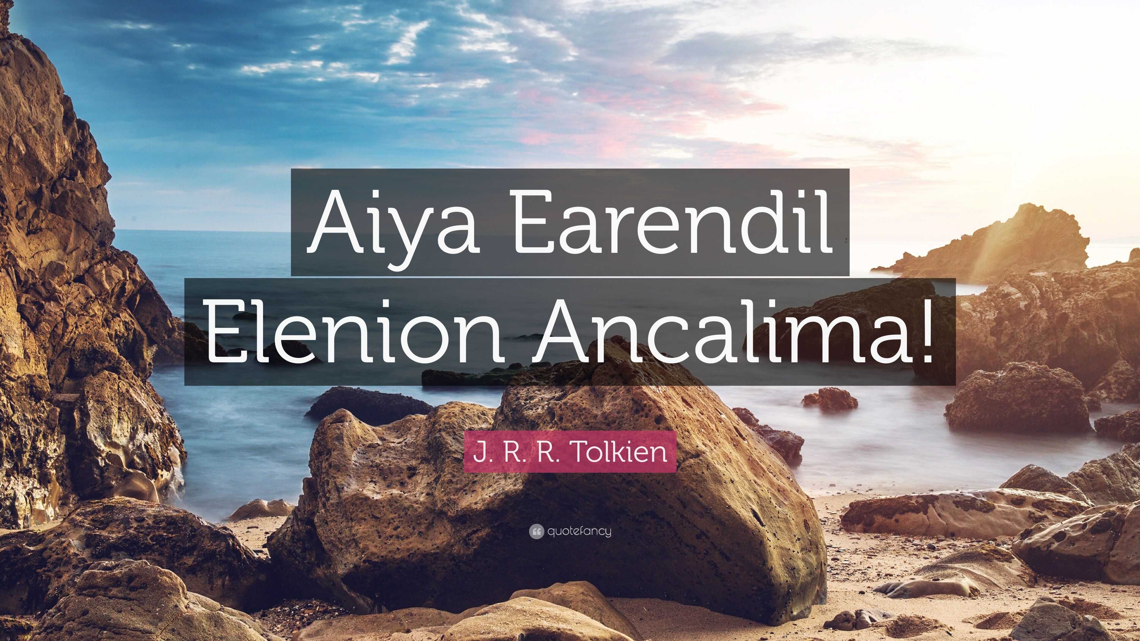 J. R. R. Tolkien Quote: “Aiya Earendil Elenion Ancalima!”