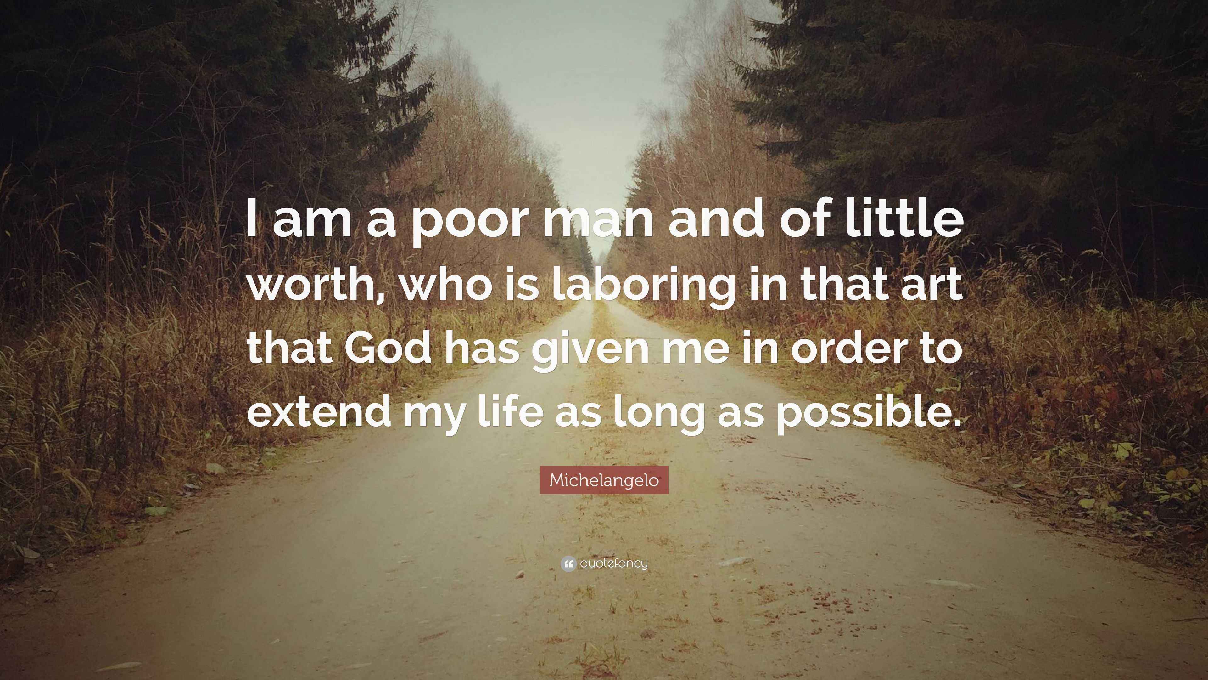 Michelangelo Quote: “I am a poor man and of little worth, who is ...