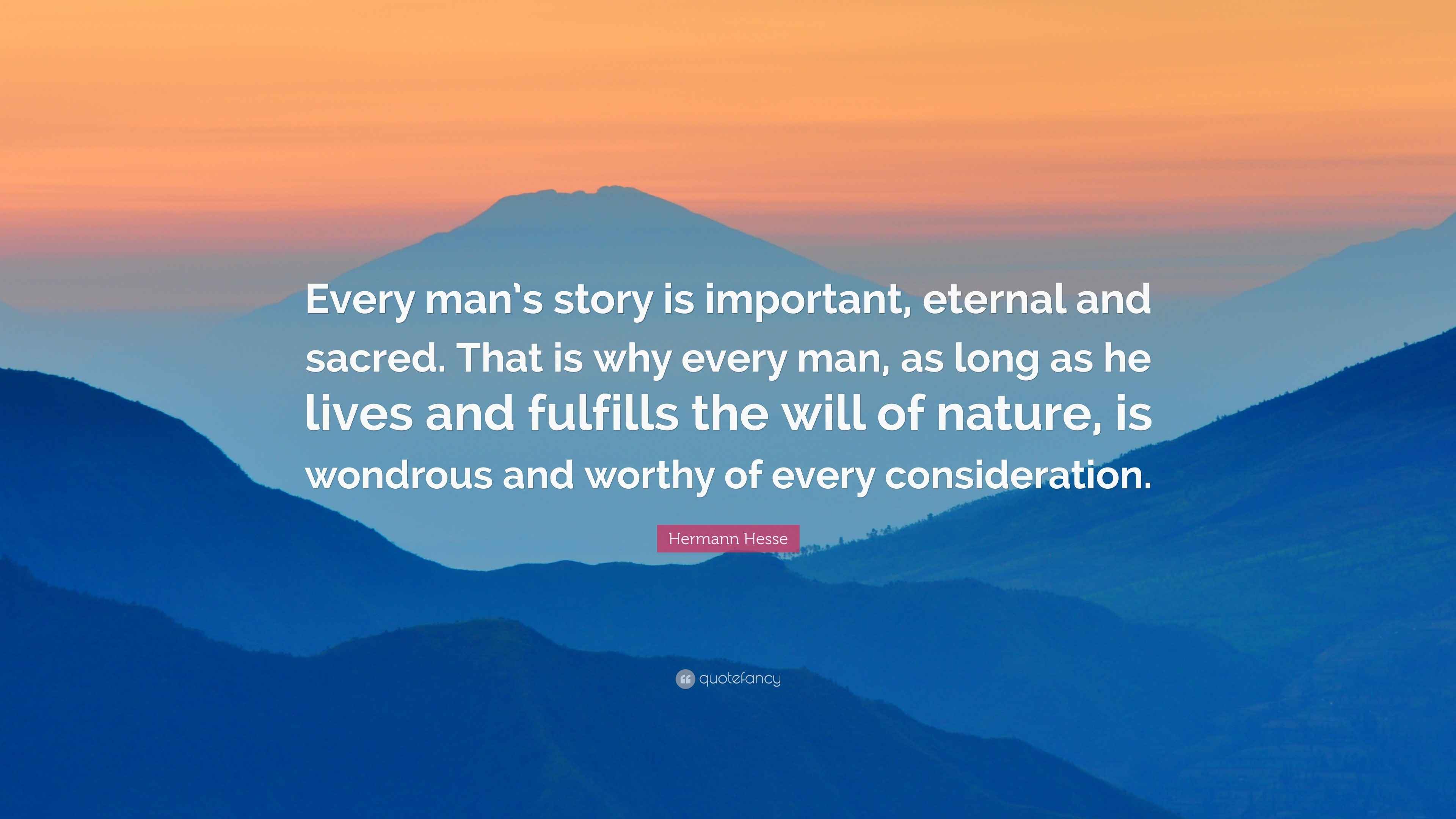 Hermann Hesse Quote: “Every man’s story is important, eternal and ...