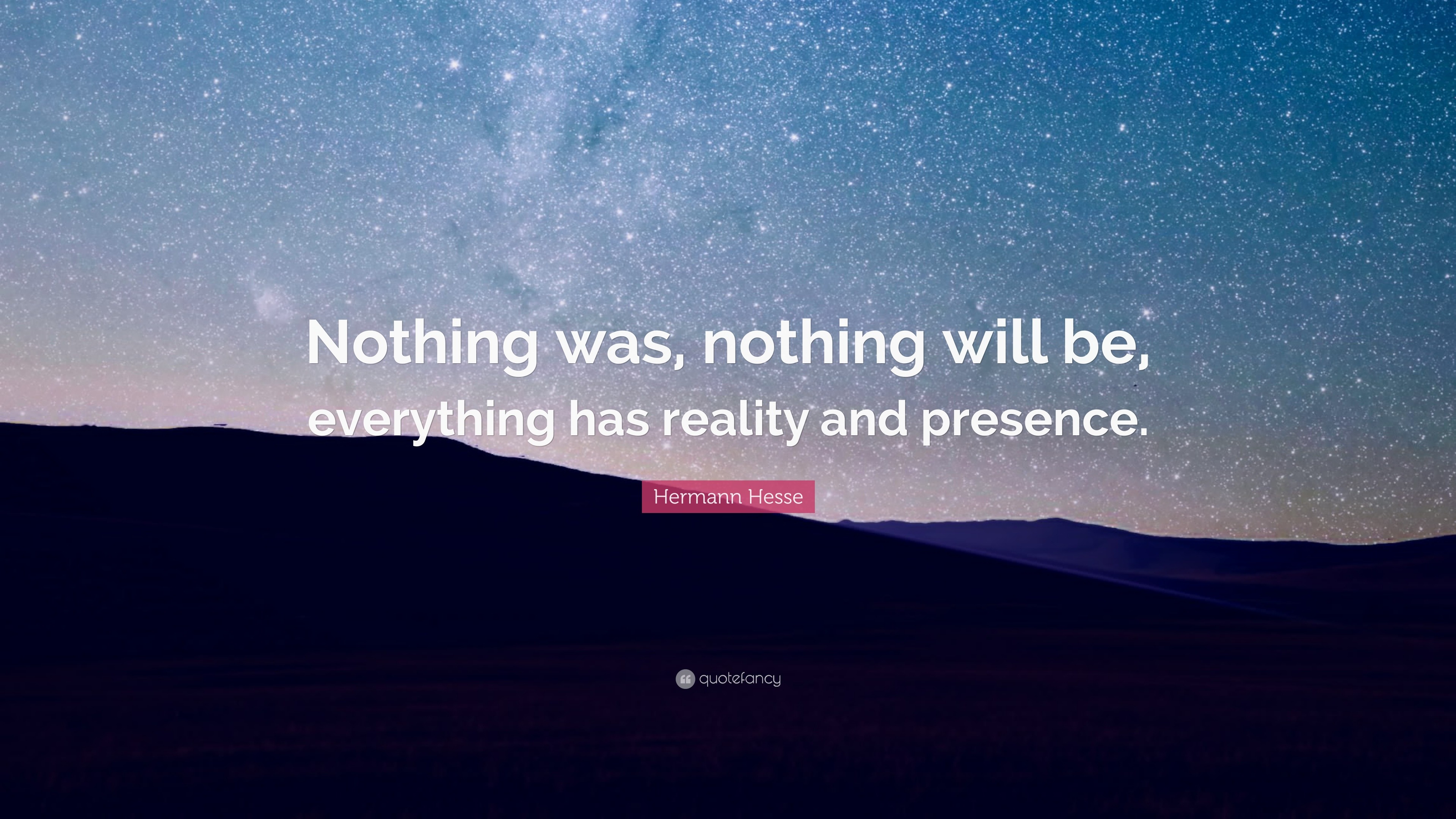 Hermann Hesse Quote: “Nothing was, nothing will be, everything has ...