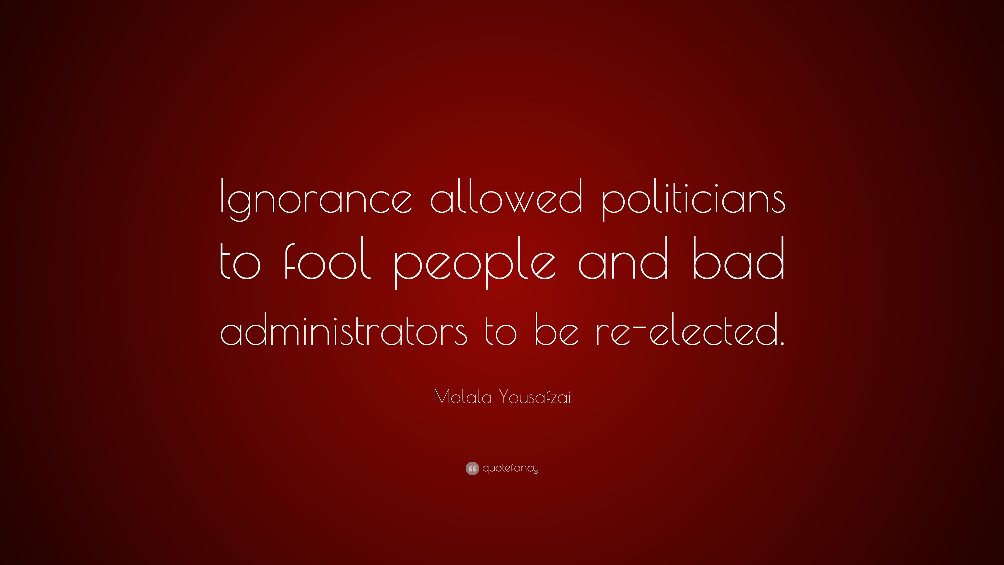Malala Yousafzai Quote: “Ignorance allowed politicians to fool people ...